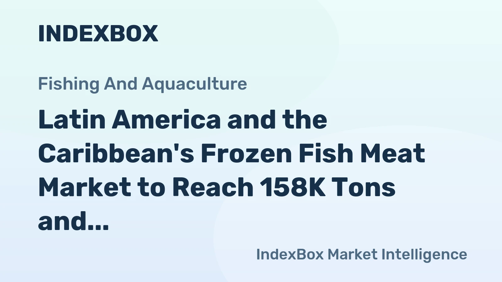 Latin America and the Caribbean's Frozen Fish Meat Market to Reach 158K Tons and $1.2 Billion