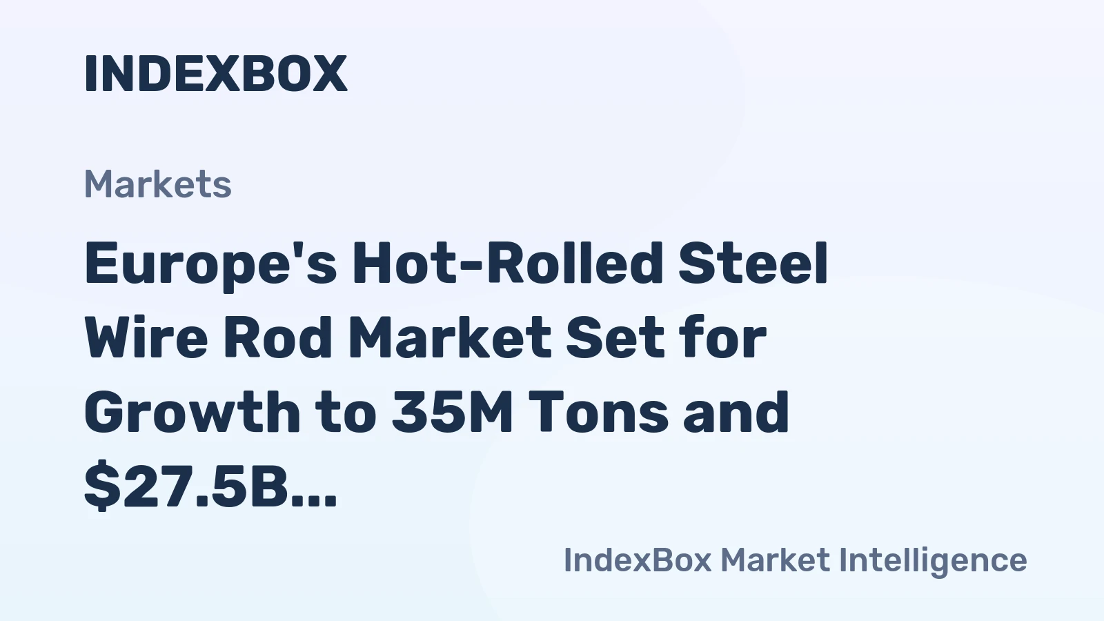 Europe's Hot-Rolled Steel Wire Rod Market Set for Growth to 35M Tons and $27.5B