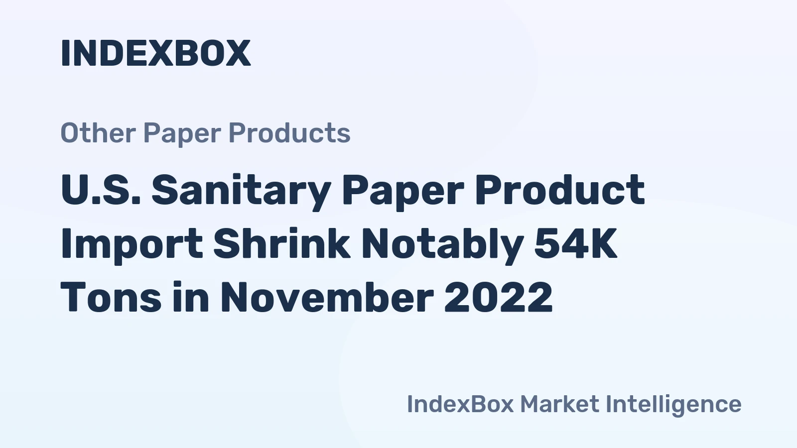 U.S. Sanitary Paper Product Import Shrink Notably 54K Tons in November 2022