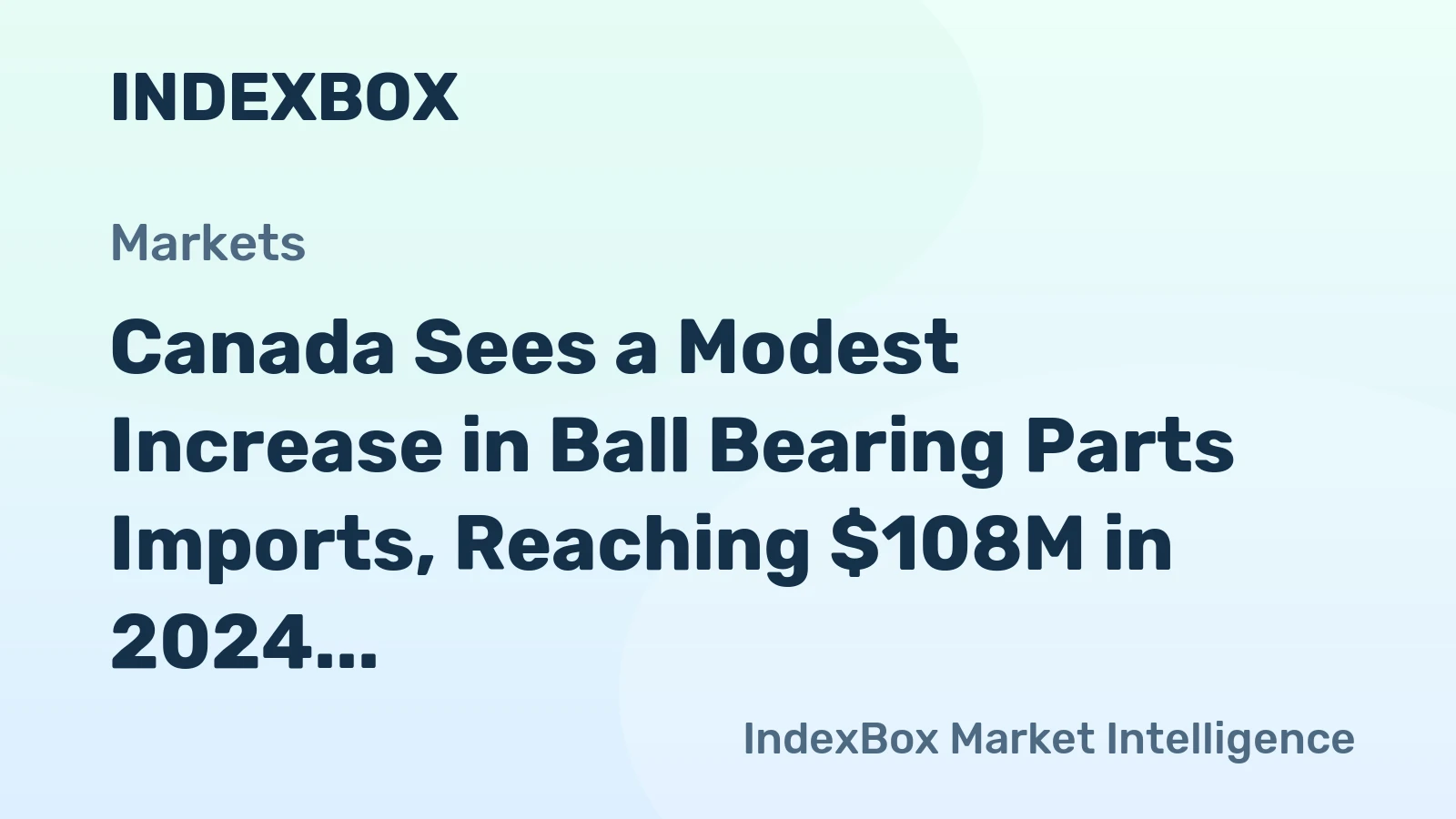 Canada Sees a Modest Increase in Ball Bearing Parts Imports, Reaching $108M in 2024