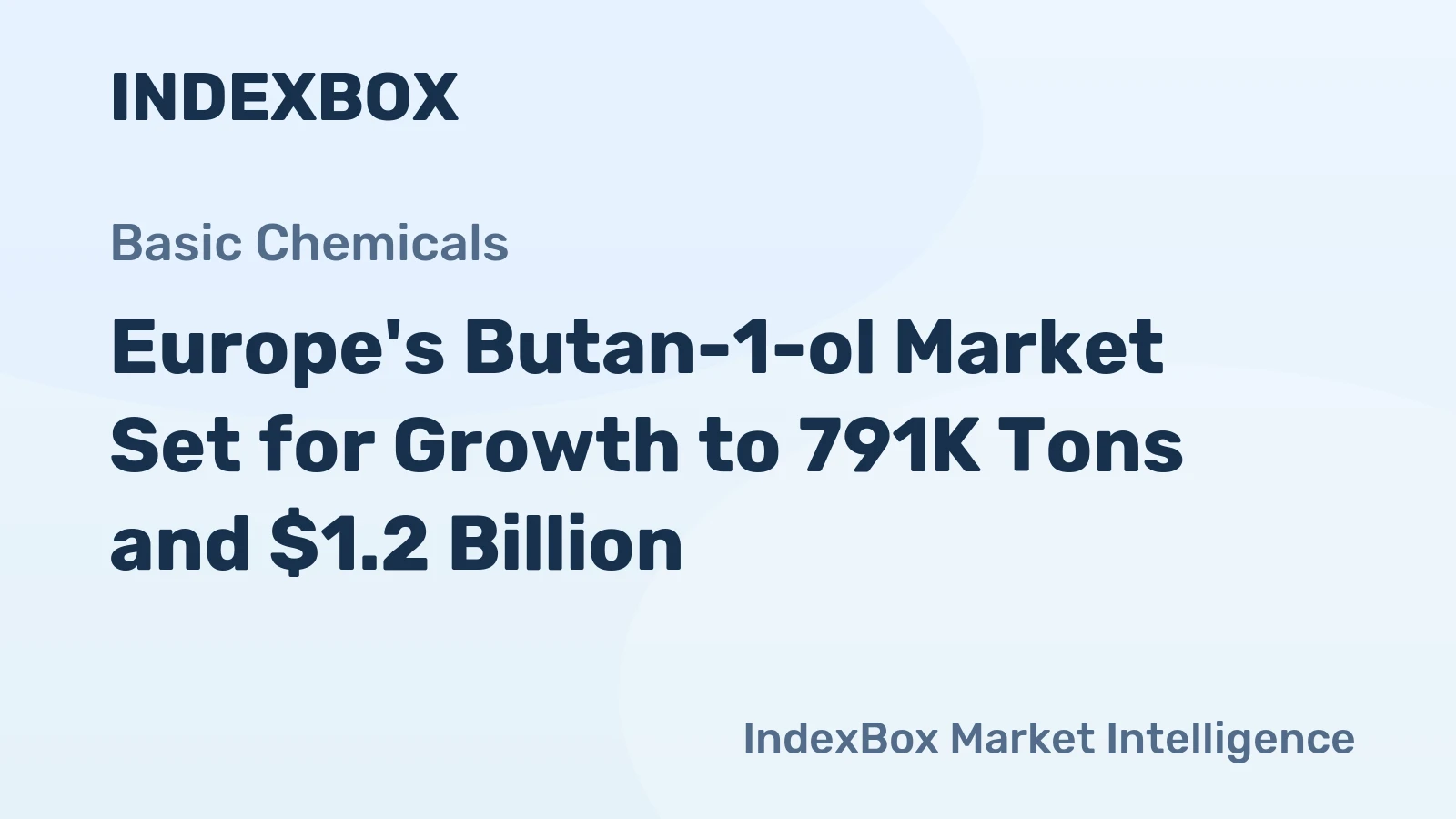 Europe's Butan-1-ol Market Set for Growth to 791K Tons and $1.2 Billion