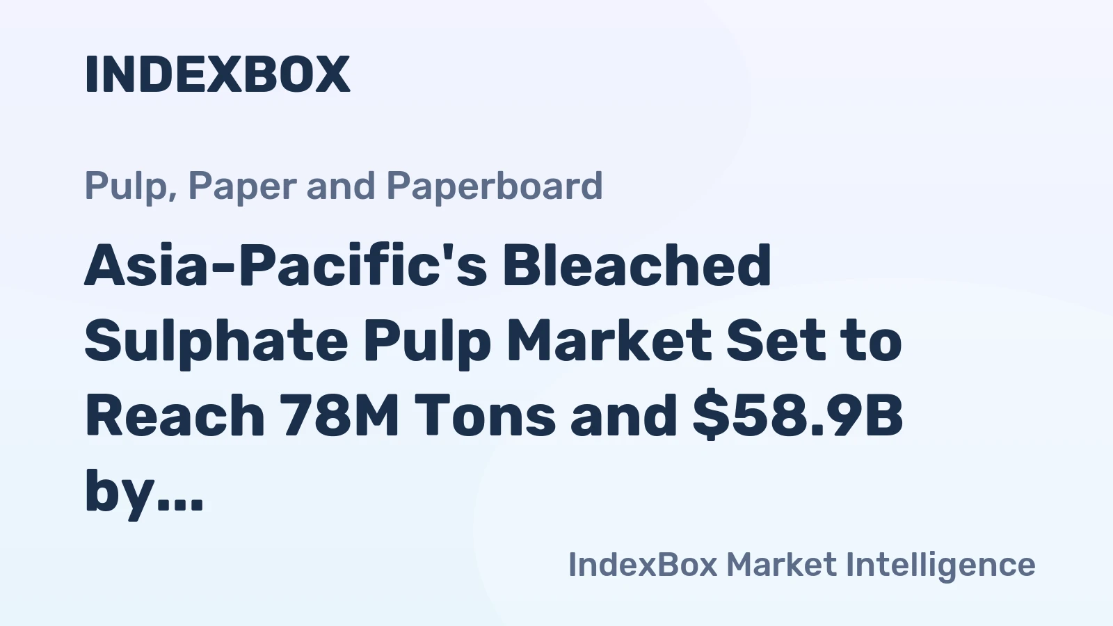 Asia-Pacific's Bleached Sulphate Pulp Market Set to Reach 78M Tons and $58.9B by 2035