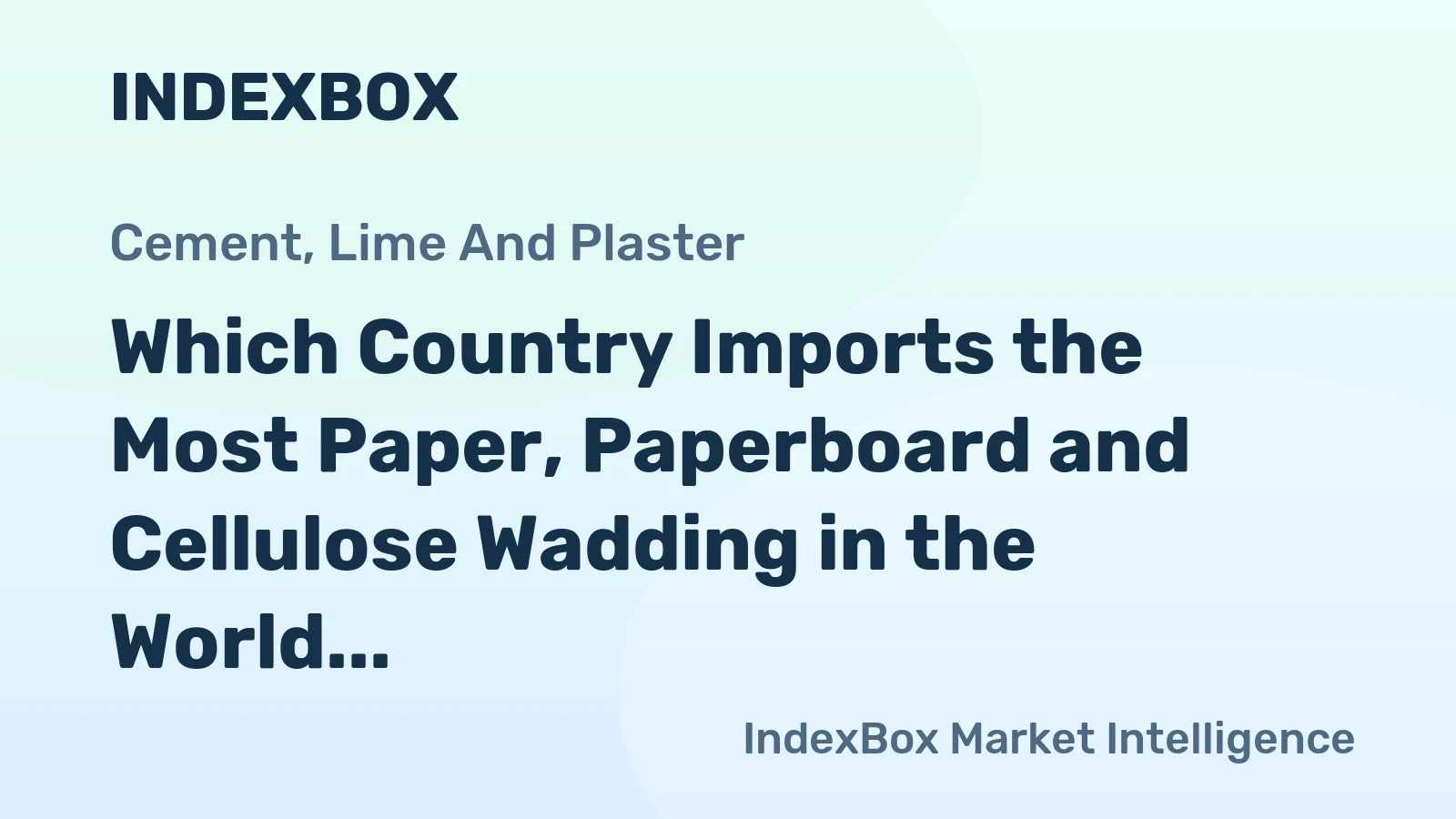 Which Country Imports the Most Paper, Paperboard and Cellulose Wadding in the World?