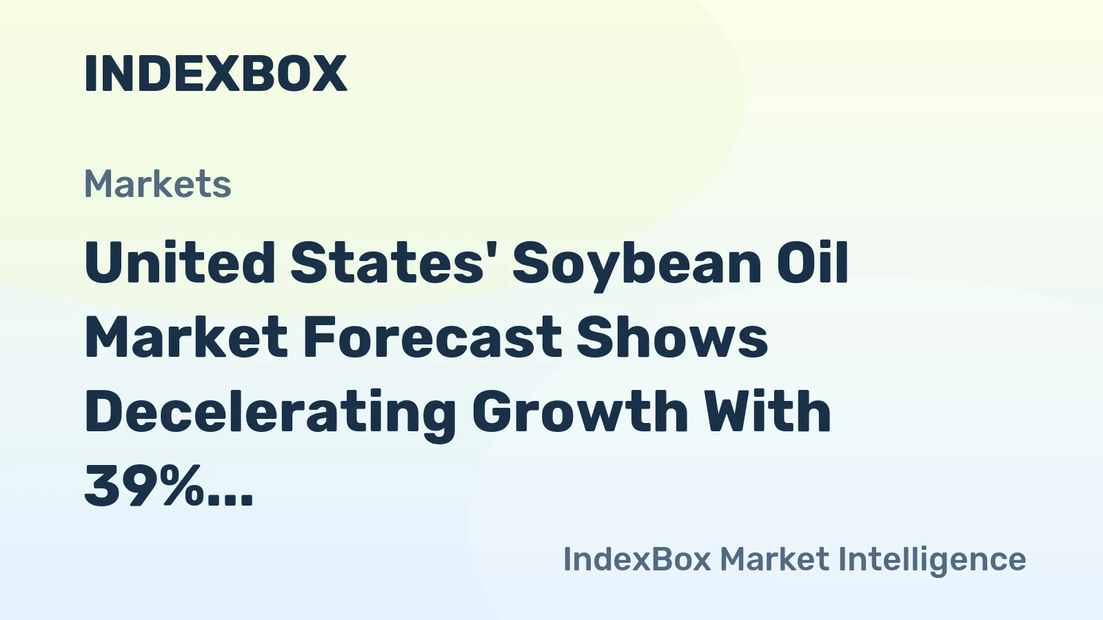 United States' Soybean Oil Market Forecast Shows Decelerating Growth With 39% Value CAGR