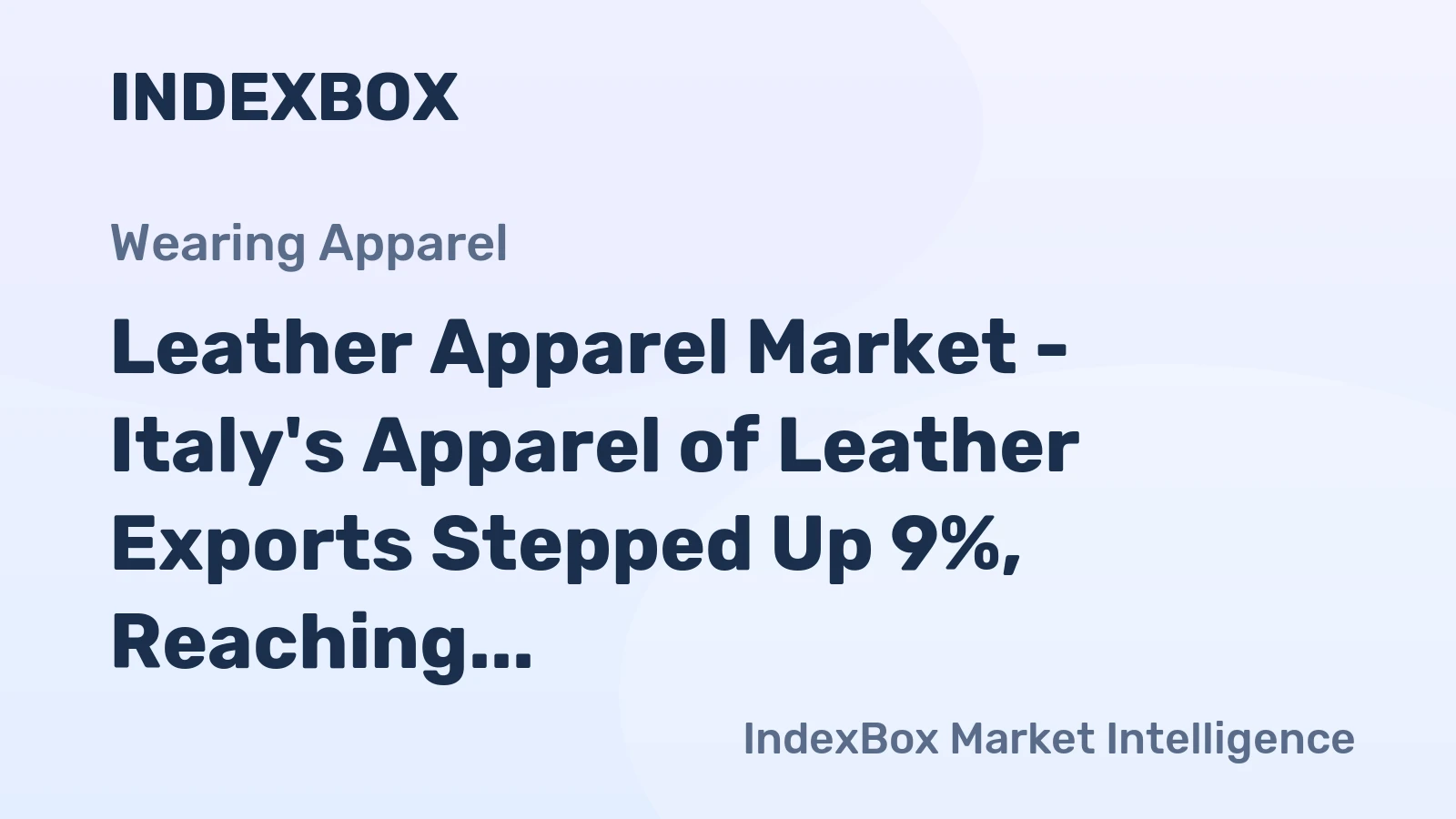 Leather Apparel Market - Italy&amp;#039;s Apparel of Leather Exports Stepped Up 9%, Reaching $787M in 2014