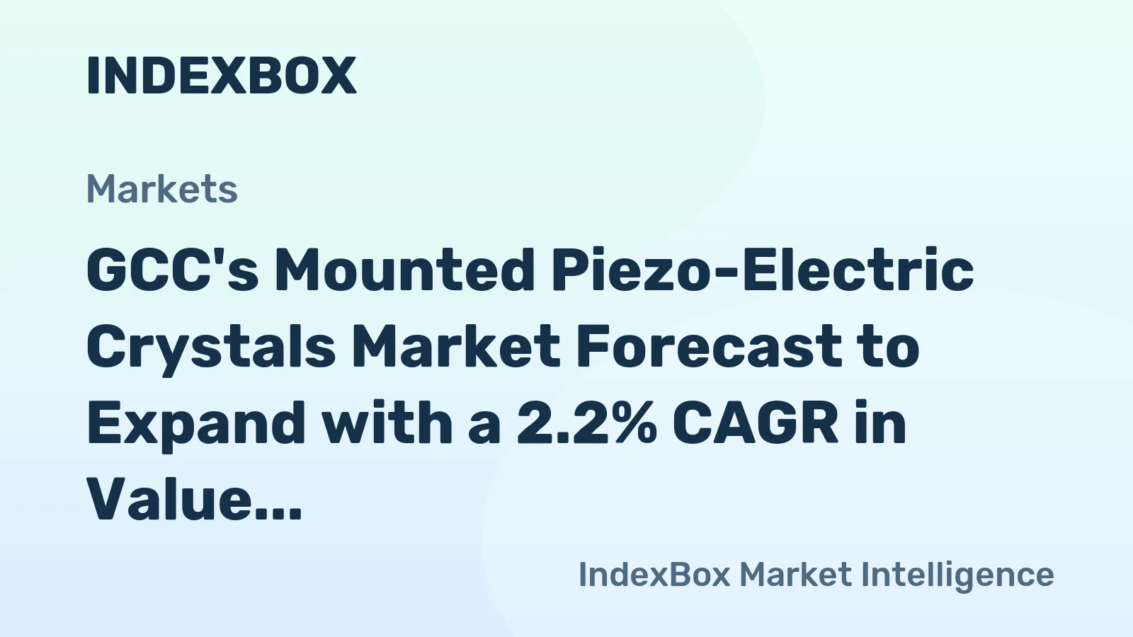 GCC's Mounted Piezo-Electric Crystals Market Forecast to Expand with a 2.2% CAGR in Value