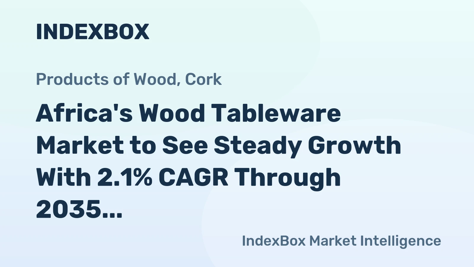 Africa's Wood Tableware Market to See Steady Growth With 2.1% CAGR Through 2035