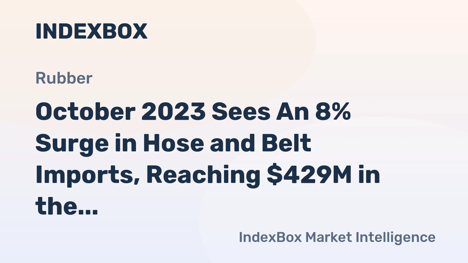October 2023 Sees An 8% Surge in Hose and Belt Imports, Reaching $429M in the United States.