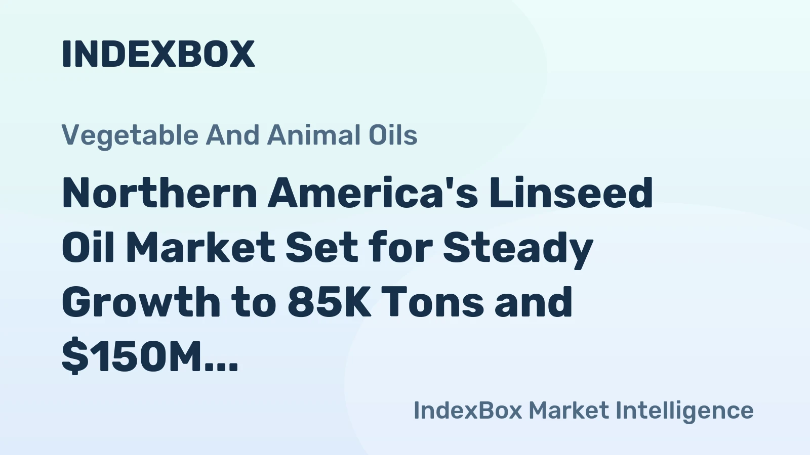 Northern America's Linseed Oil Market Set for Steady Growth to 85K Tons and $150M
