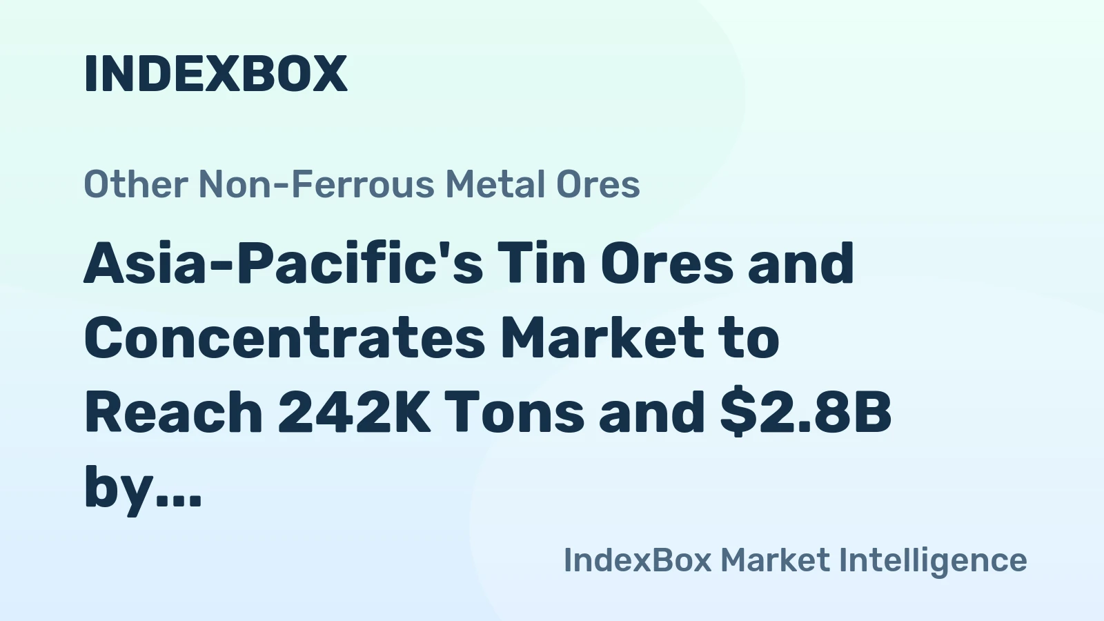 Asia-Pacific's Tin Ores and Concentrates Market to Reach 242K Tons and $2.8B by 2035