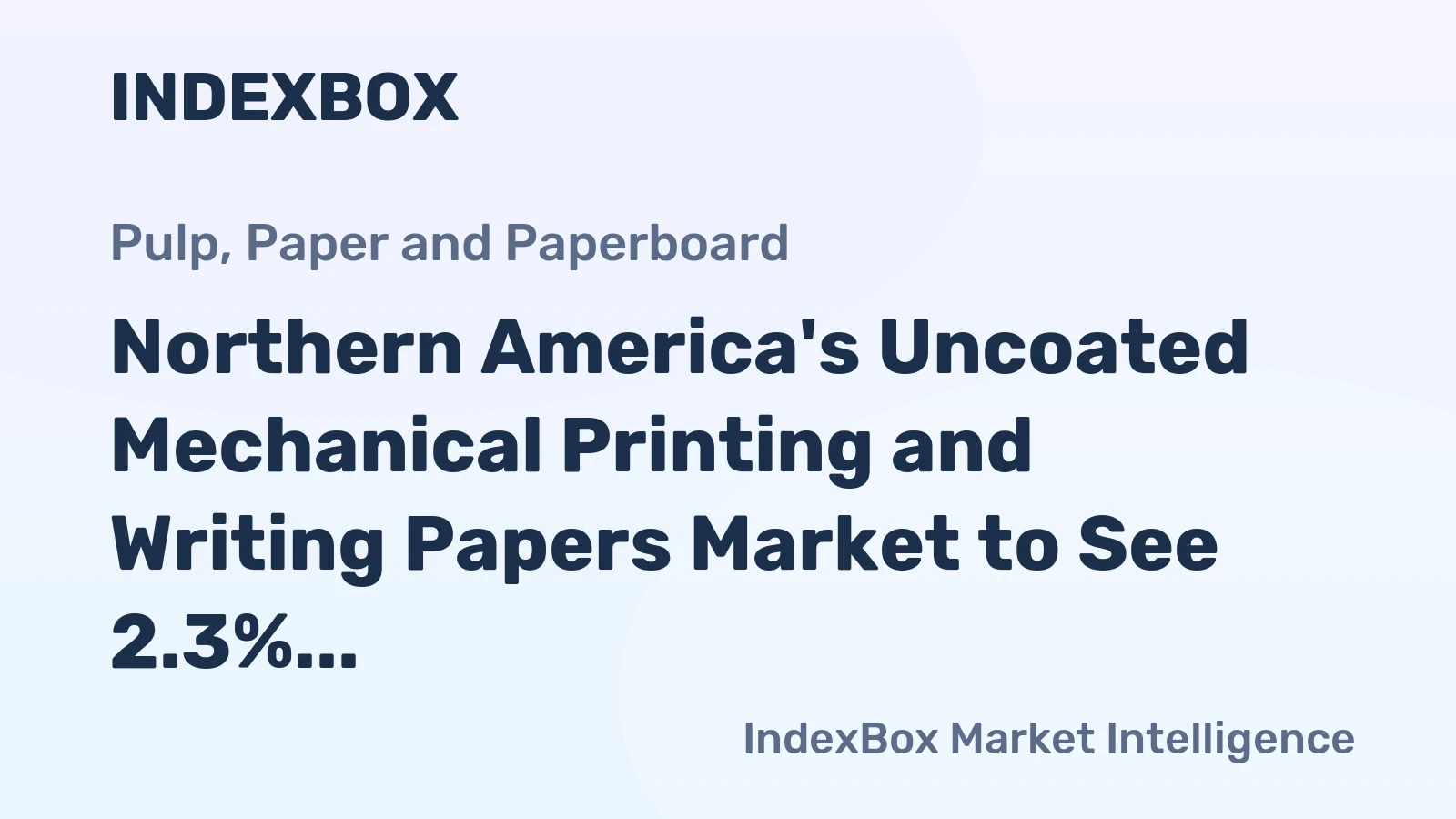 Northern America's Uncoated Mechanical Printing and Writing Papers Market to See 2.3% CAGR Growth to Reach $2.5B by 2035