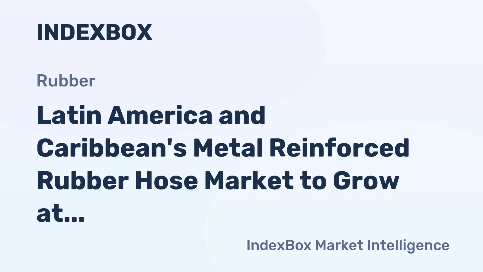 Latin America and Caribbean's Metal Reinforced Rubber Hose Market to Grow at a CAGR of +0.4% from 2024 to 2035