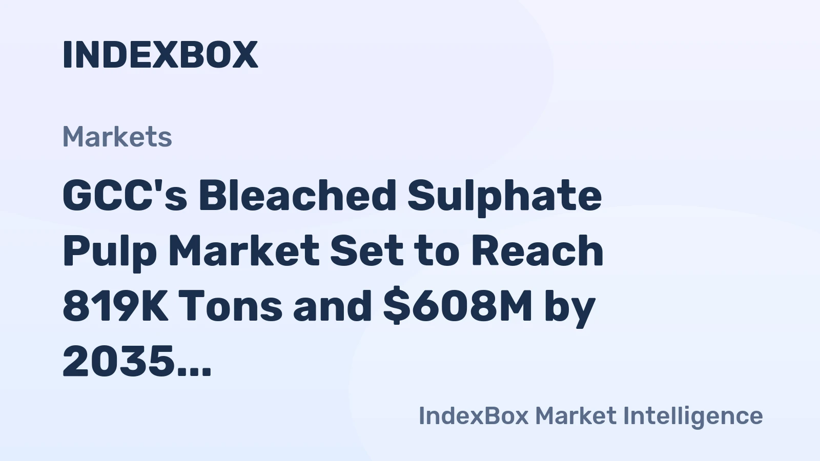 GCC's Bleached Sulphate Pulp Market Set to Reach 819K Tons and $608M by 2035