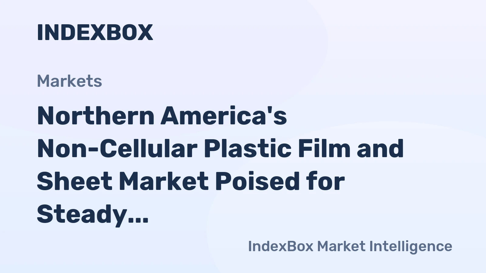 Northern America's Non-Cellular Plastic Film and Sheet Market Poised for Steady 1.7% CAGR Growth