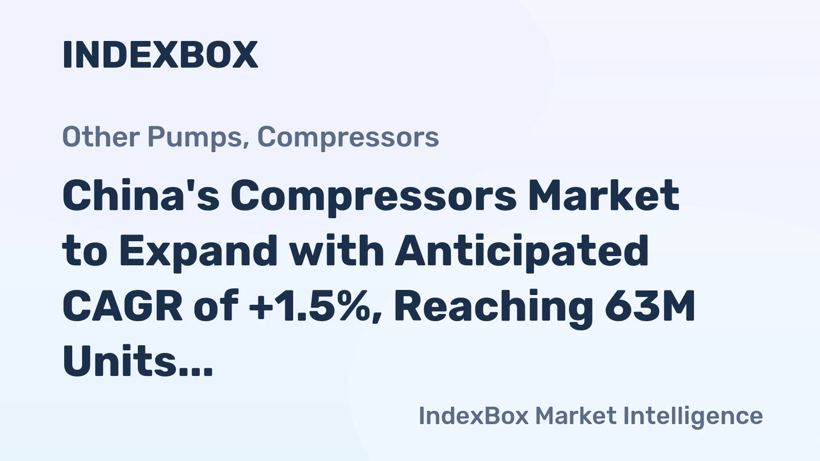 China's Compressors Market to Expand with Anticipated CAGR of +1.5%, Reaching 63M Units and $2.6B in Value by 2035
