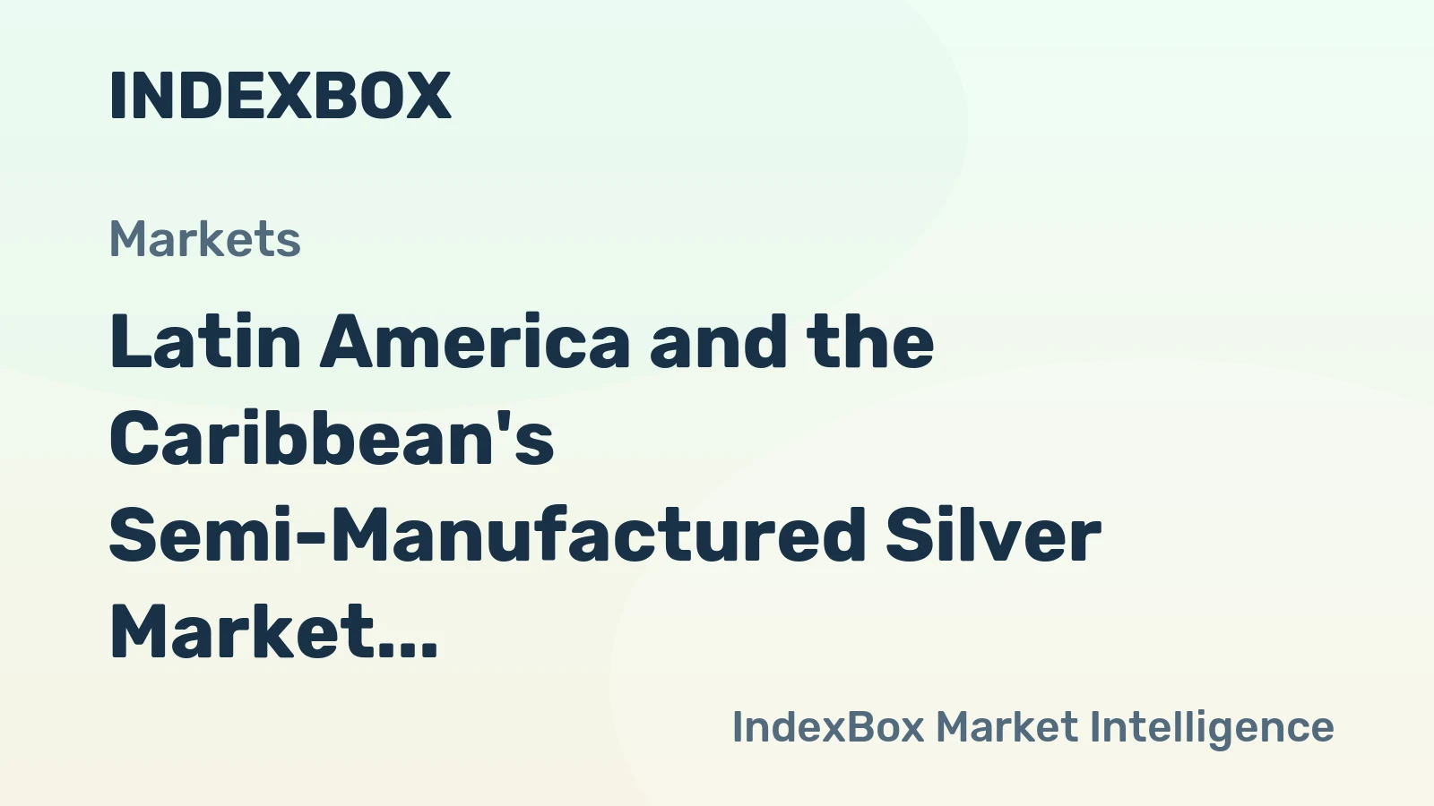 Latin America and the Caribbean's Semi-Manufactured Silver Market to See Slower Growth With a 1.5% CAGR