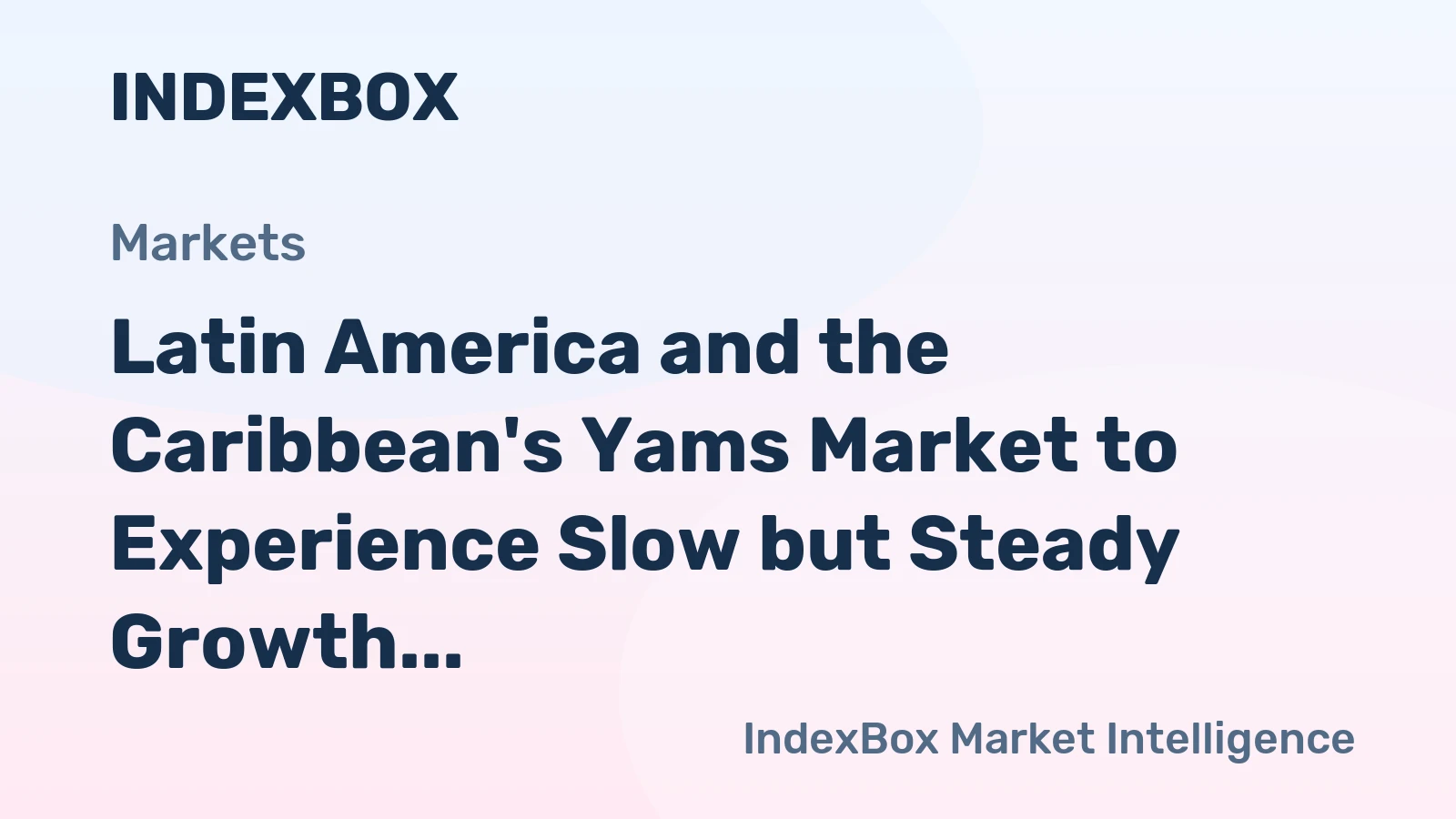 Latin America and the Caribbean's Yams Market to Experience Slow but Steady Growth with a CAGR of +0.5%