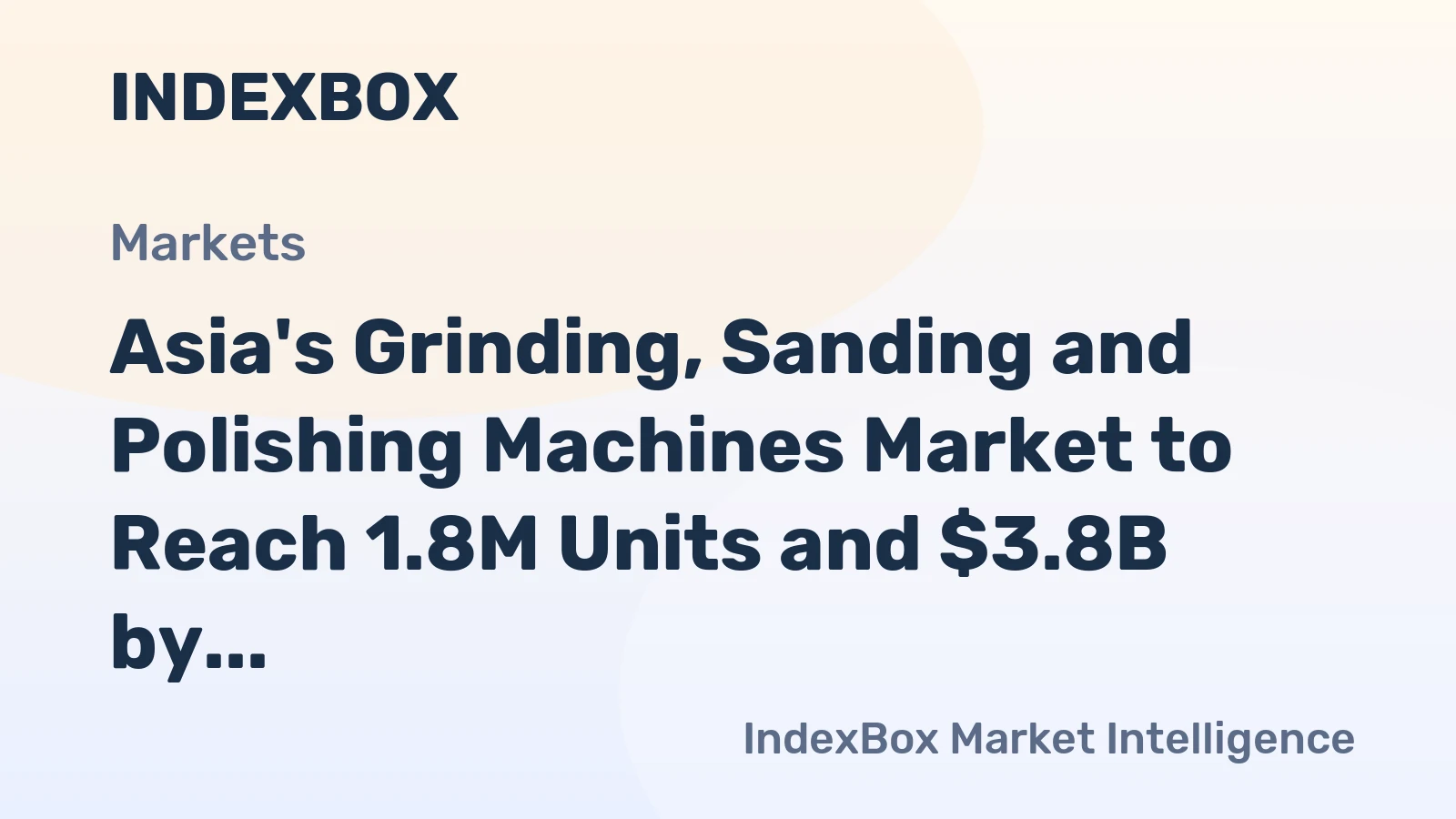 Asia's Grinding, Sanding and Polishing Machines Market to Reach 1.8M Units and $3.8B by 2035