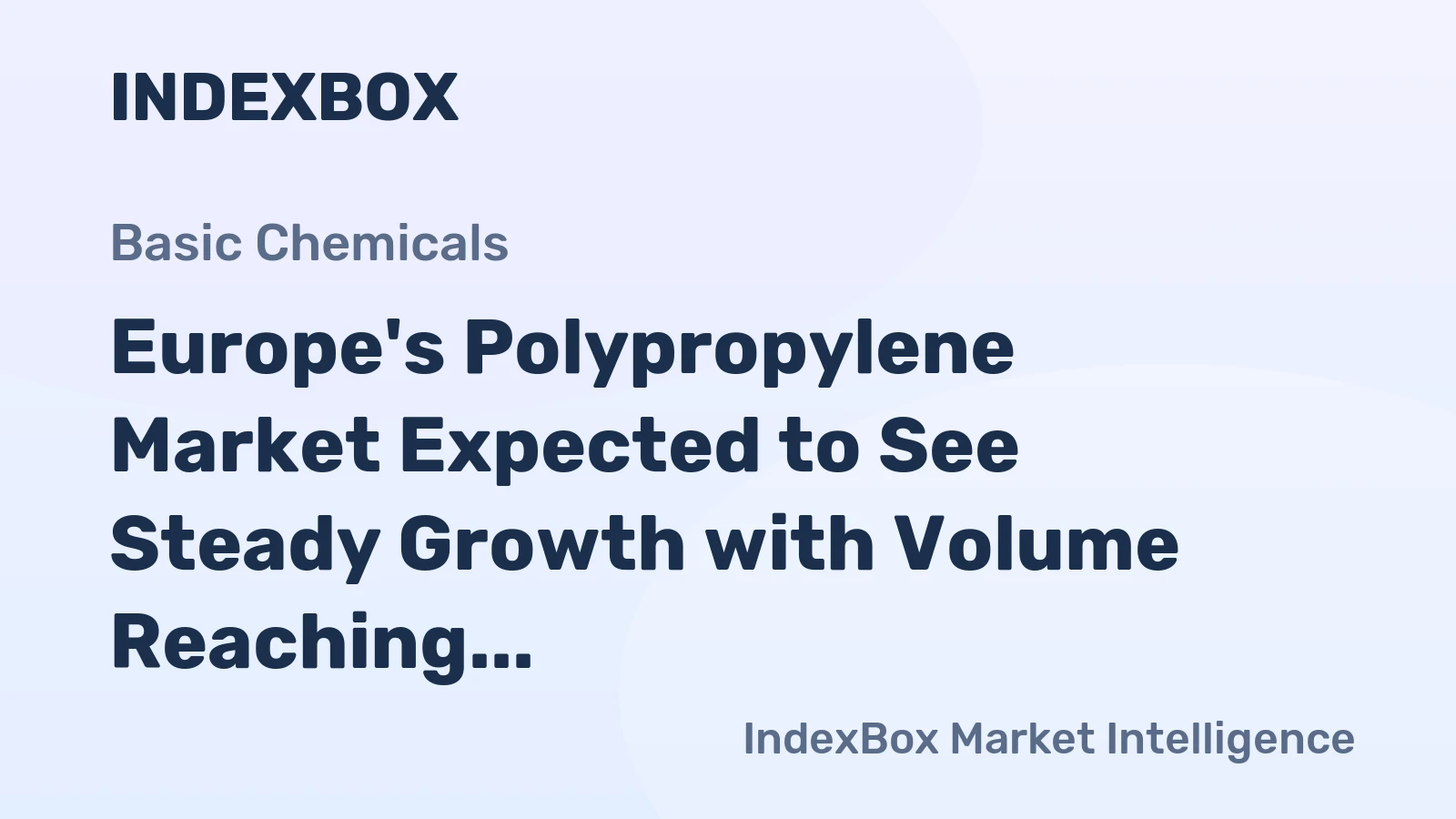 Europe's Polypropylene Market Expected to See Steady Growth with Volume Reaching 15M Tons and Value at $22.9B by 2035