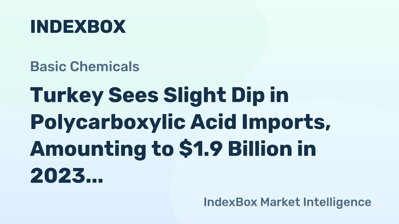 Turkey Sees Slight Dip in Polycarboxylic Acid Imports, Amounting to $1.9 Billion in 2023