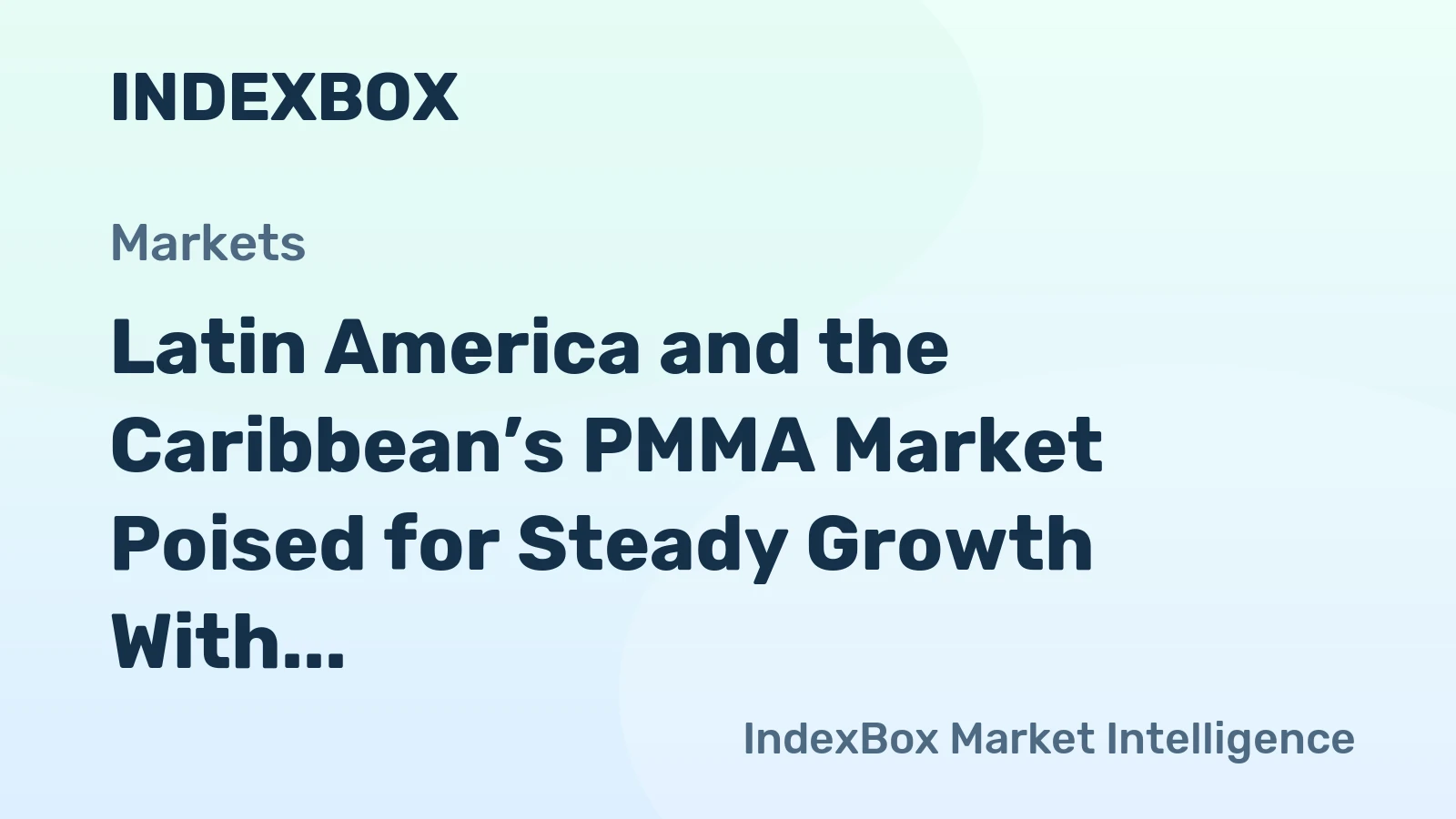 Latin America and the Caribbean’s PMMA Market Poised for Steady Growth With a 3.8% CAGR in Value