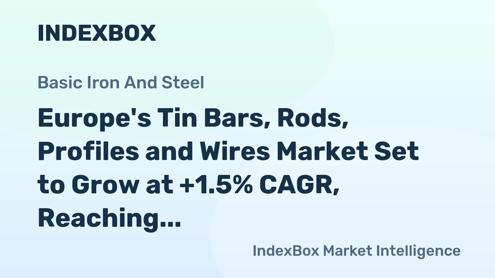 Europe's Tin Bars, Rods, Profiles and Wires Market Set to Grow at +1.5% CAGR, Reaching $613M by 2035