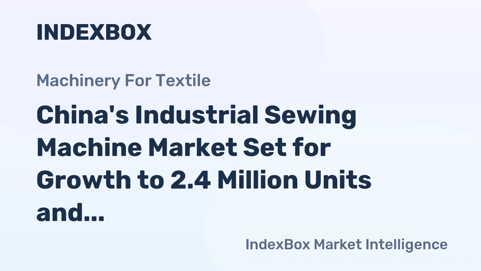 China's Industrial Sewing Machine Market Set for Growth to 2.4 Million Units and $1.2 Billion
