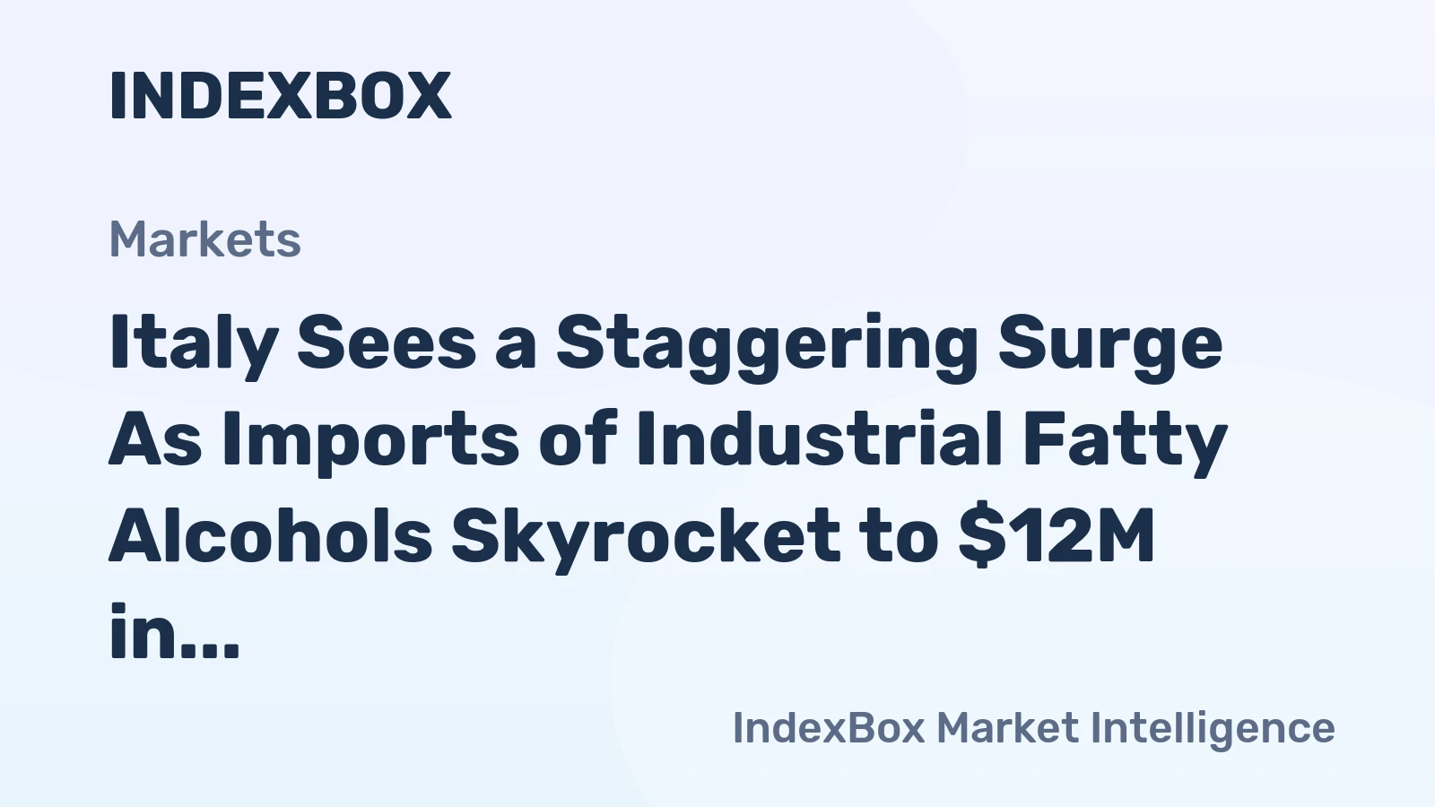 Italy Sees a Staggering Surge As Imports of Industrial Fatty Alcohols Skyrocket to $12M in September 2023.