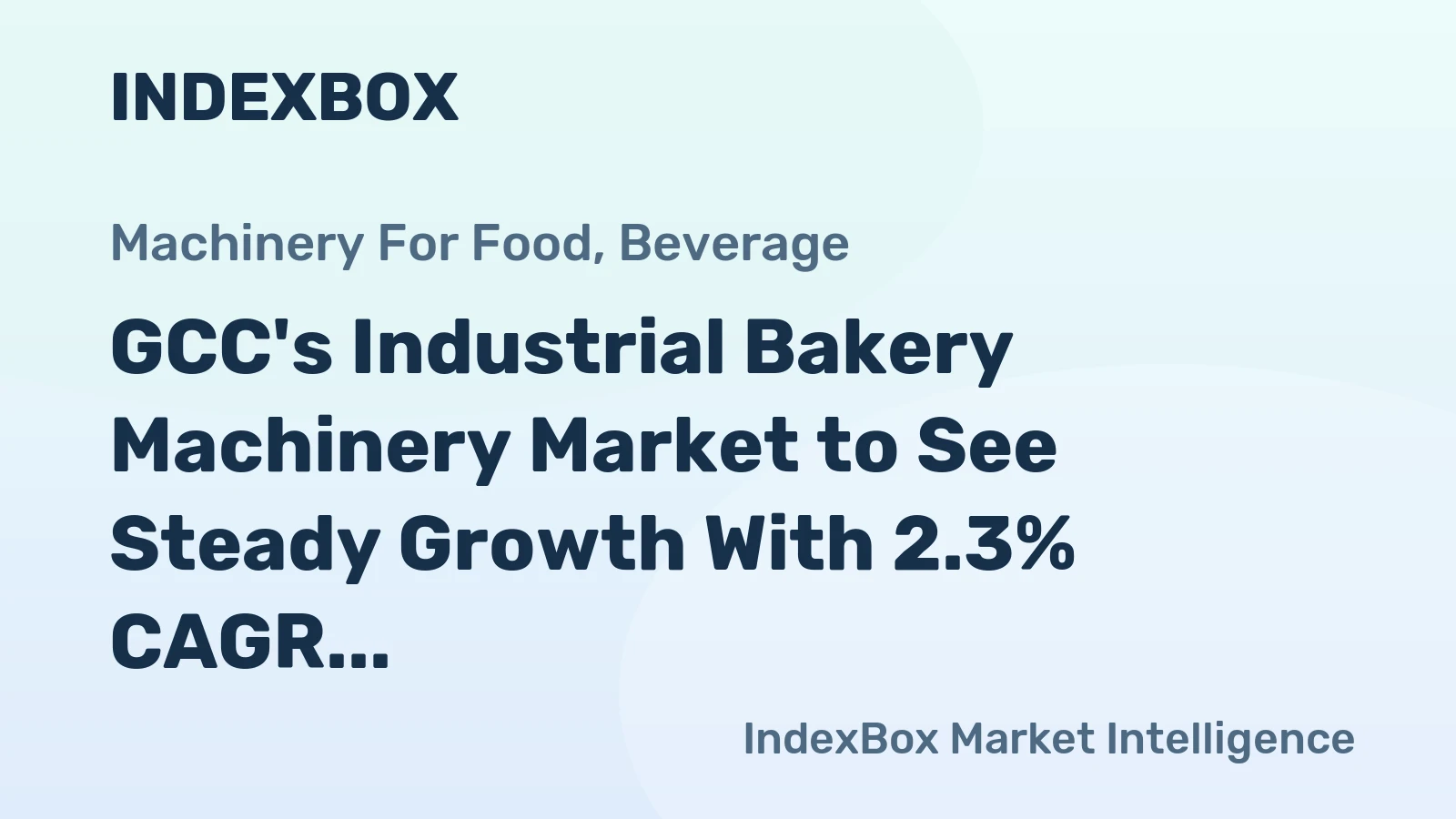 GCC's Industrial Bakery Machinery Market to See Steady Growth With 2.3% CAGR in Value