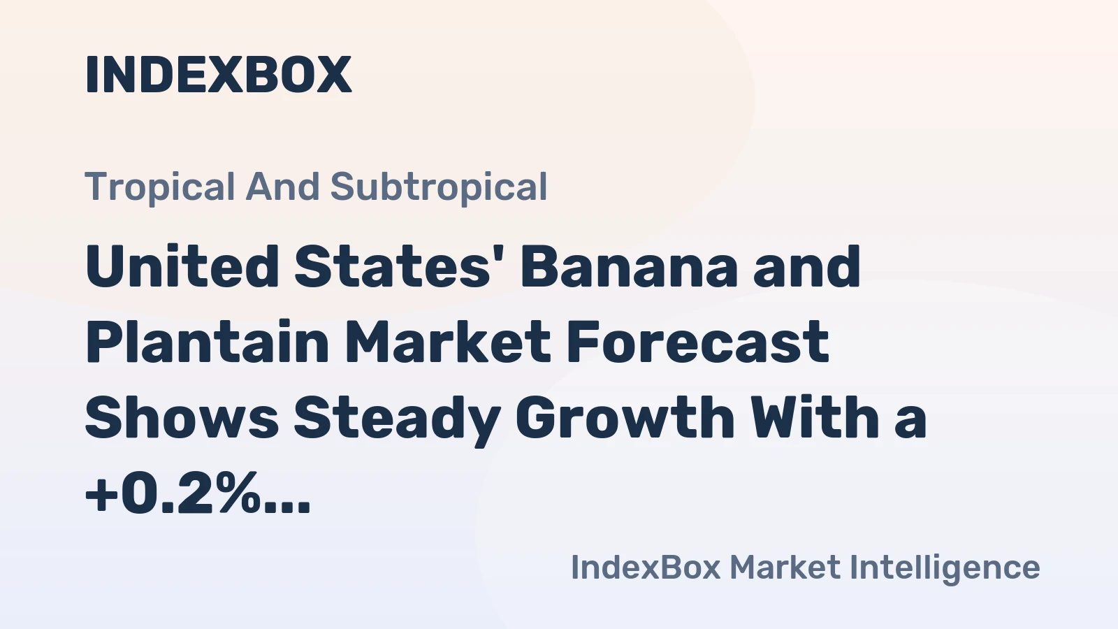 United States' Banana and Plantain Market Forecast Shows Steady Growth With a +0.2% CAGR