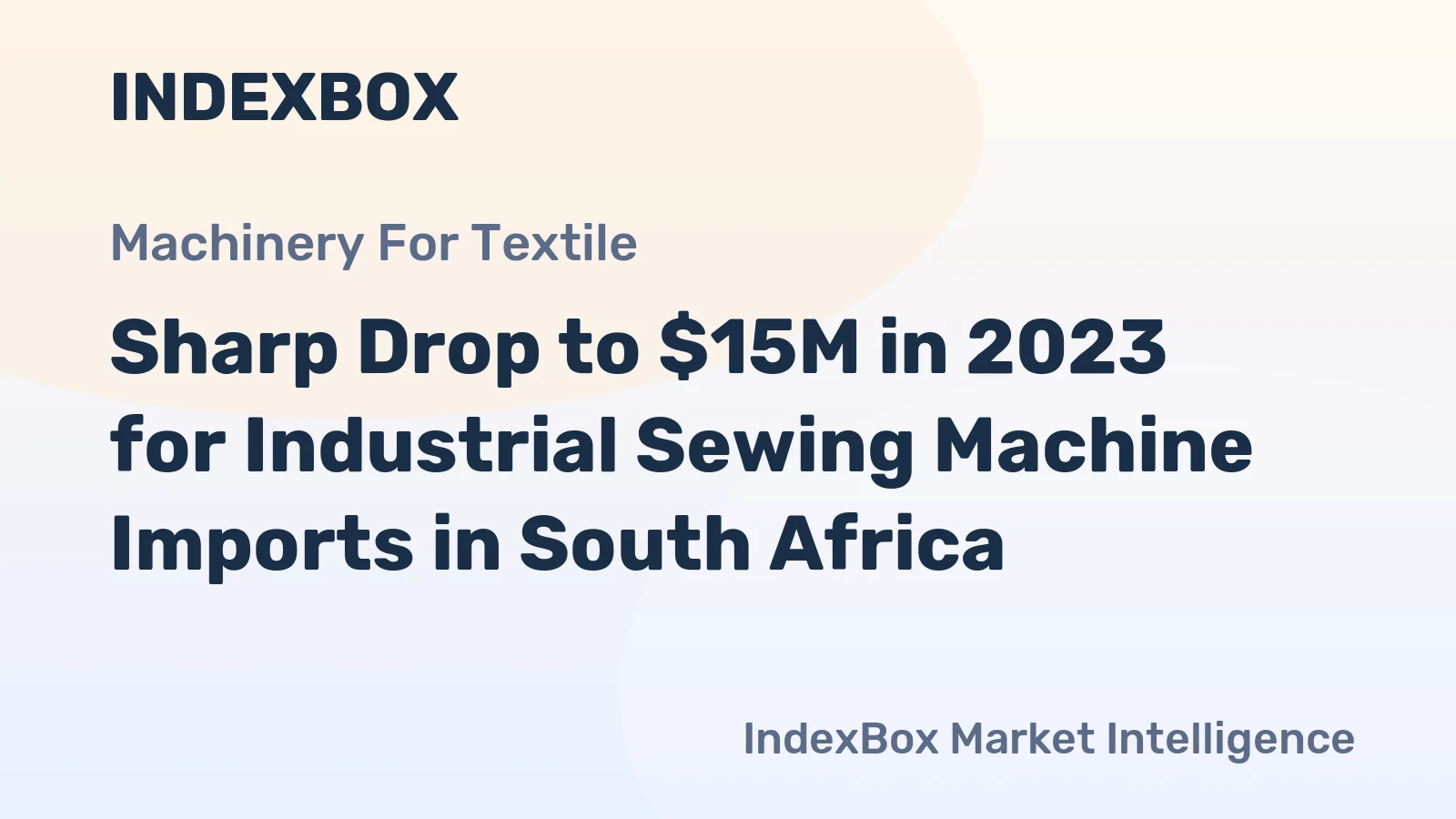 Sharp Drop to $15M in 2023 for Industrial Sewing Machine Imports in South Africa