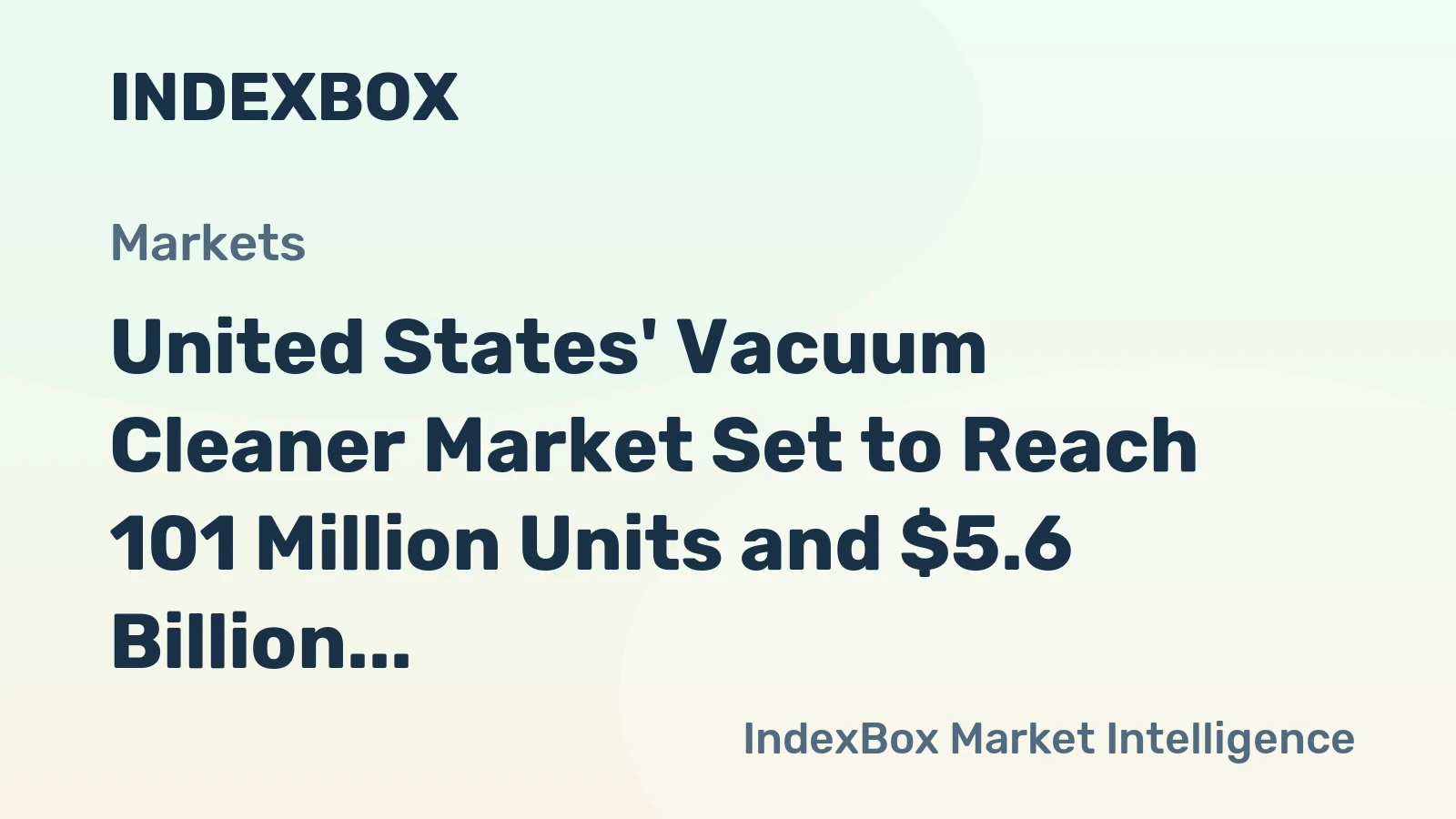 United States' Vacuum Cleaner Market Set to Reach 101 Million Units and $5.6 Billion in Value
