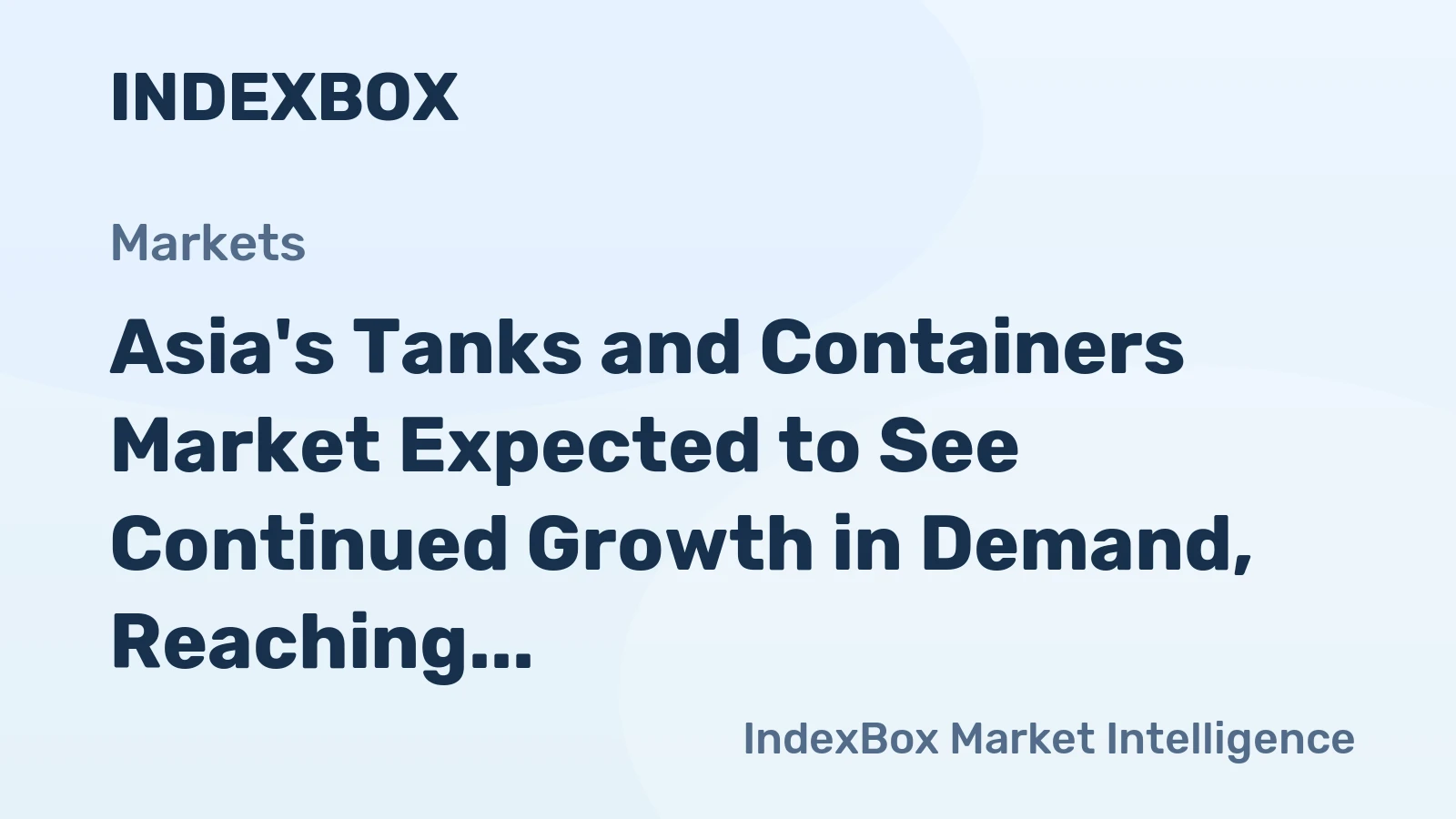 Asia's Tanks and Containers Market Expected to See Continued Growth in Demand, Reaching 237B Units and $864.9B Value by 2035