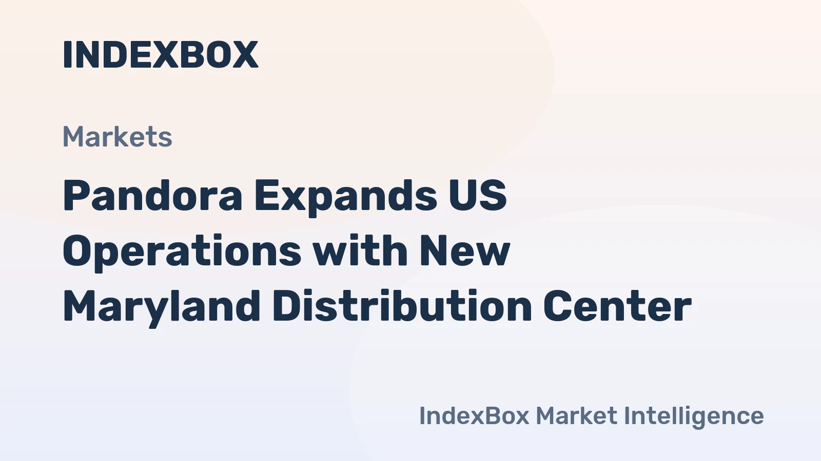 Pandora Expands US Operations with New Maryland Distribution Center