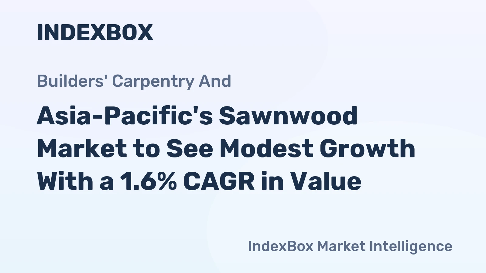 Asia-Pacific's Sawnwood Market to See Modest Growth With a 1.6% CAGR in Value