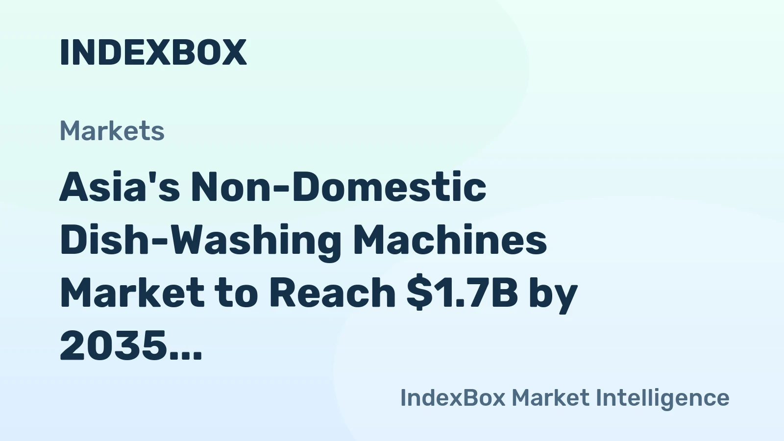 Asia's Non-Domestic Dish-Washing Machines Market to Reach $1.7B by 2035 With +1.4% CAGR Growth