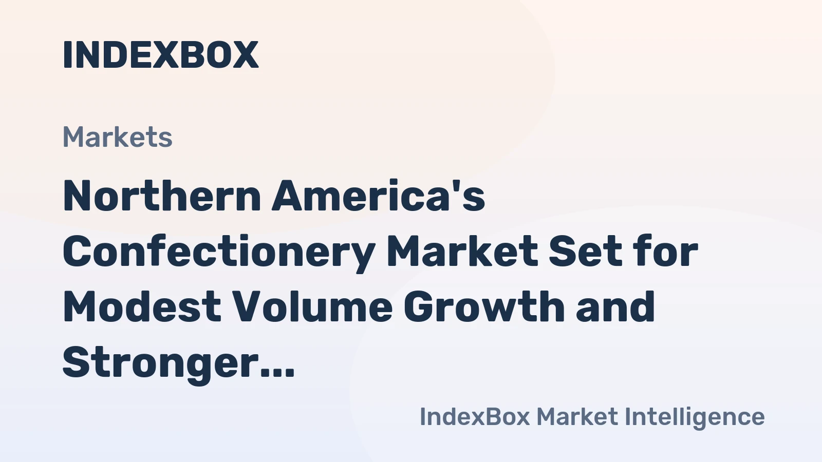 Northern America's Confectionery Market Set for Modest Volume Growth and Stronger Value Rise to $17.6 Billion