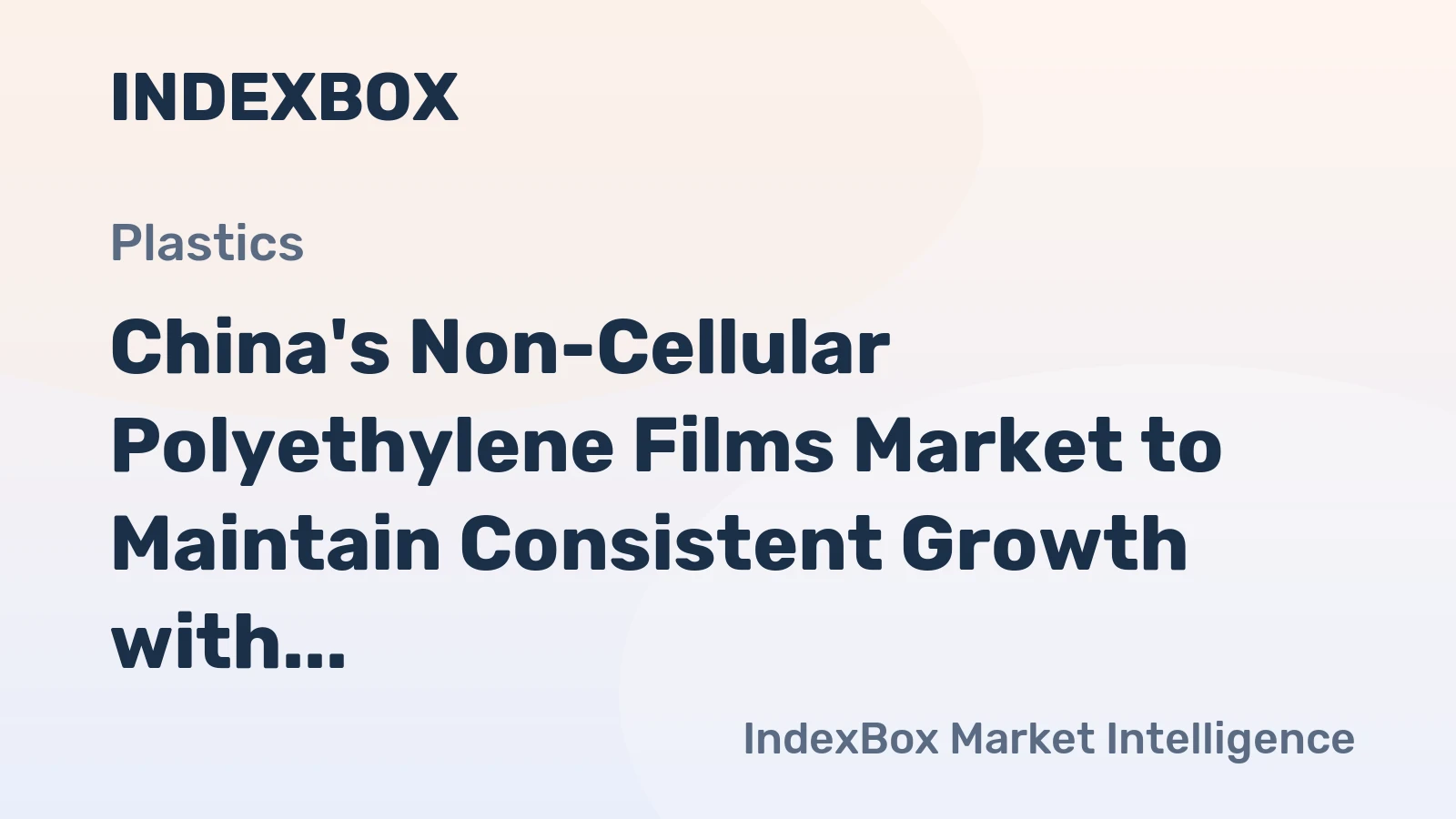 China's Non-Cellular Polyethylene Films Market to Maintain Consistent Growth with +2.0% CAGR through 2035