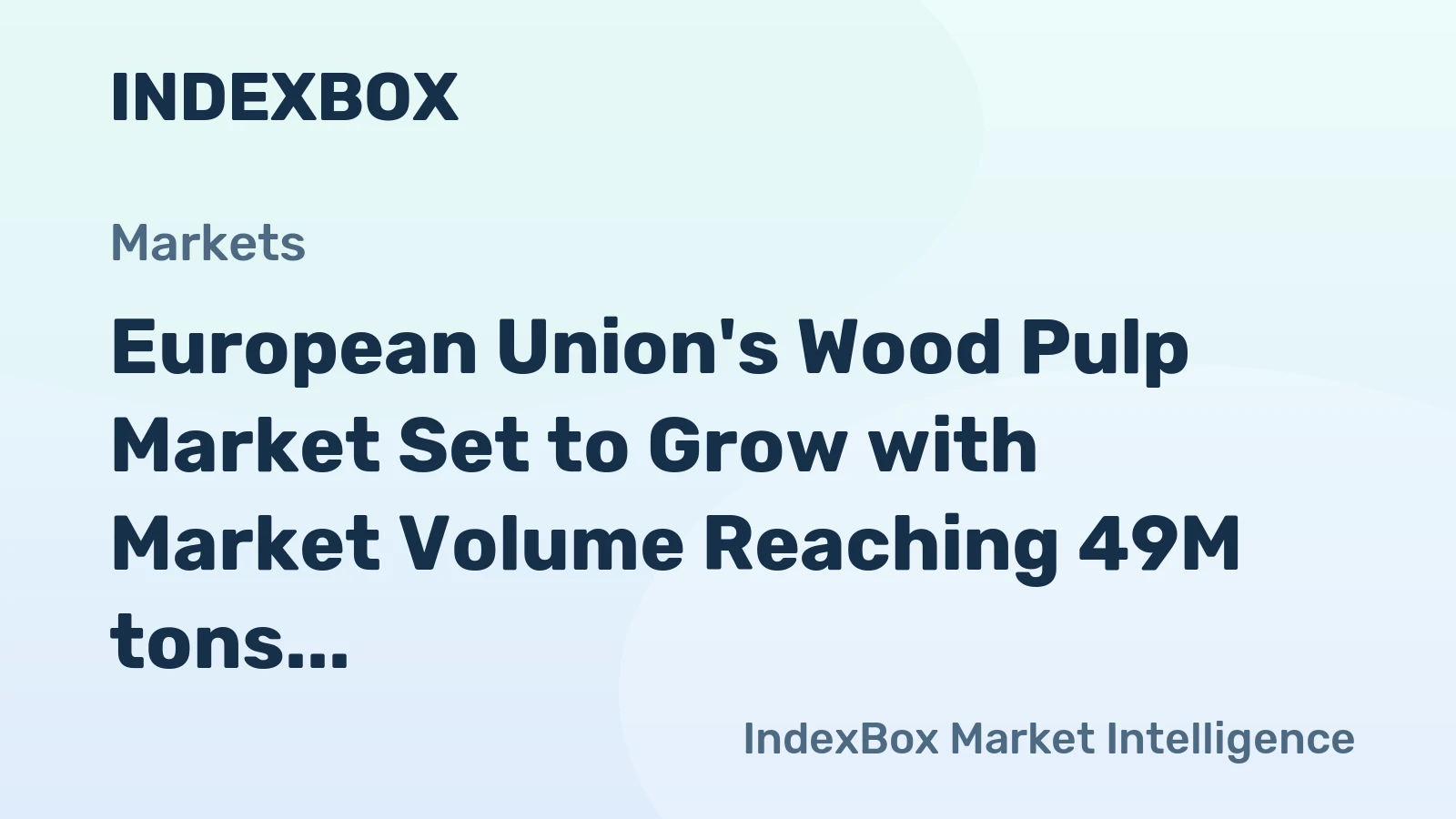 European Union's Wood Pulp Market Set to Grow with Market Volume Reaching 49M tons and Market Value Reaching $36B by 2035
