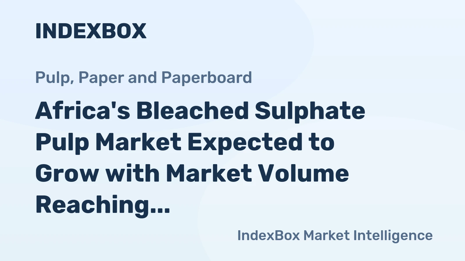 Africa's Bleached Sulphate Pulp Market Expected to Grow with Market Volume Reaching 1.3M Tons and Market Value at $1.2B by 2035