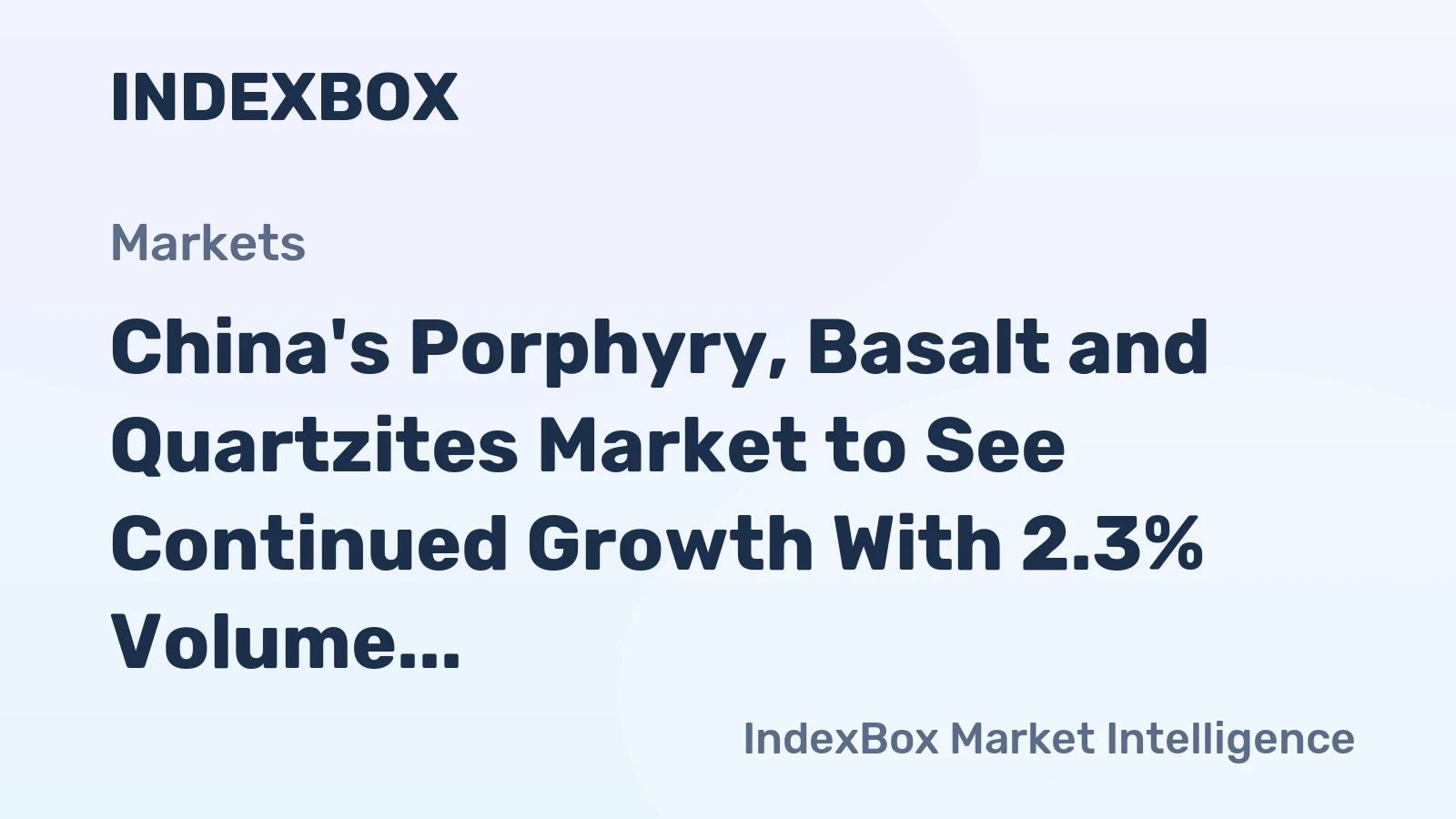 China's Porphyry, Basalt and Quartzites Market to See Continued Growth With 2.3% Volume CAGR
