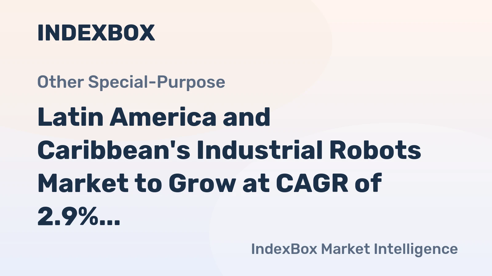 Latin America and Caribbean's Industrial Robots Market to Grow at CAGR of 2.9% Over Next Decade