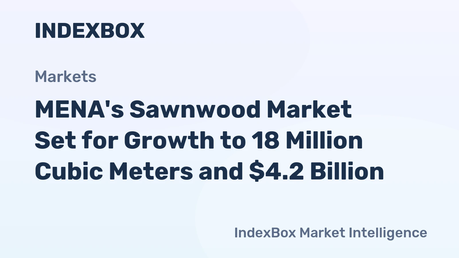 MENA's Sawnwood Market Set for Growth to 18 Million Cubic Meters and $4.2 Billion