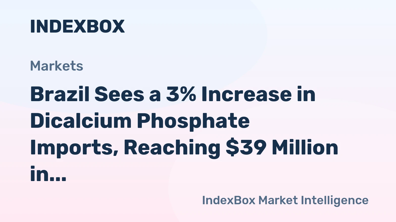 Brazil Sees a 3% Increase in Dicalcium Phosphate Imports, Reaching $39 Million in 2024