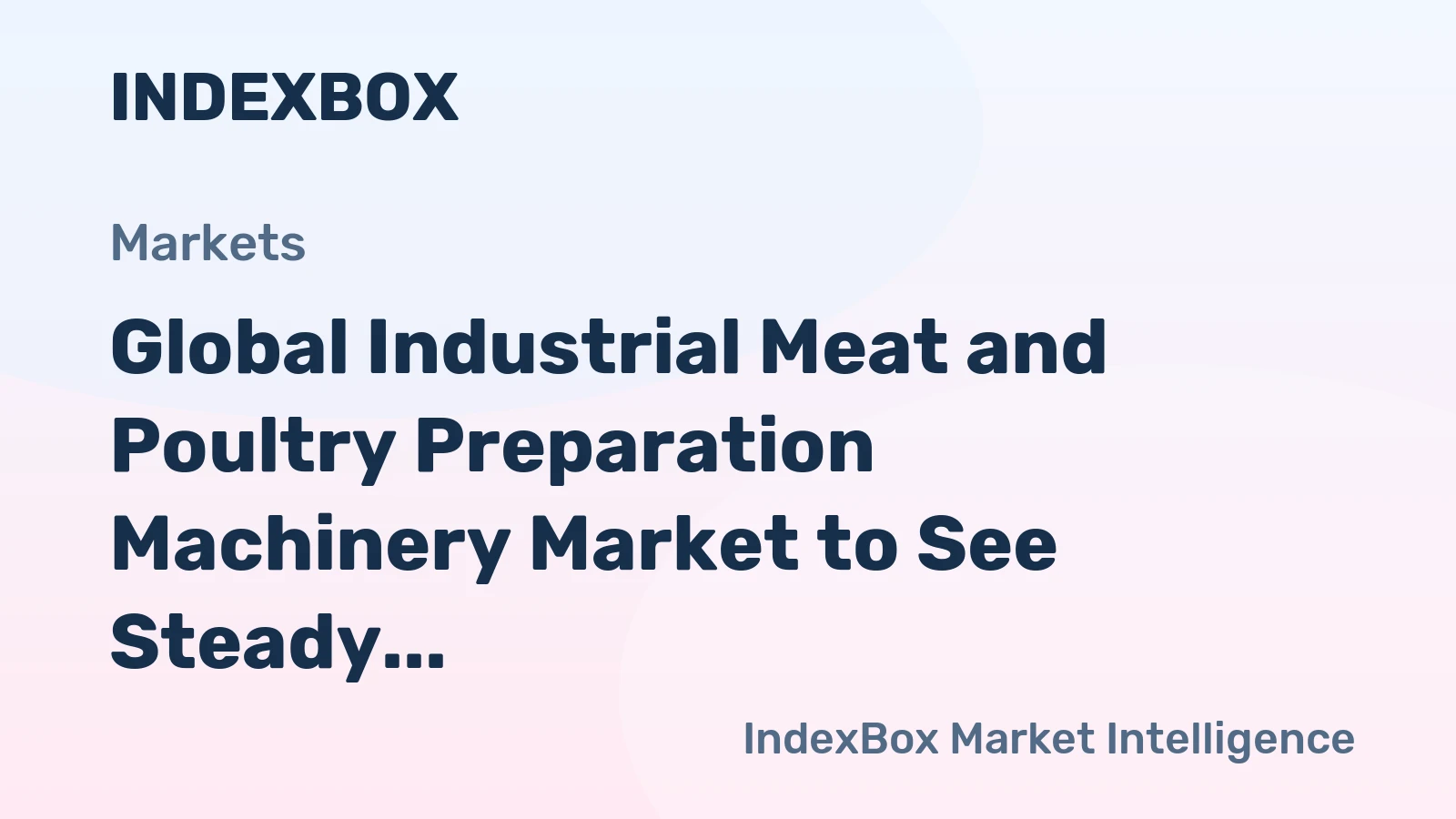 Global Industrial Meat and Poultry Preparation Machinery Market to See Steady Growth with a CAGR of +2.1%