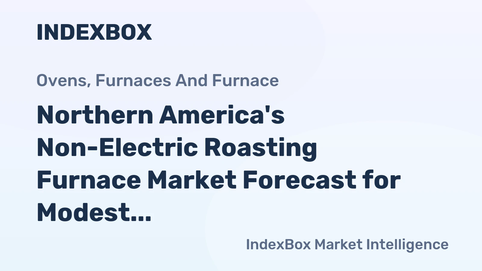 Northern America's Non-Electric Roasting Furnace Market Forecast for Modest Growth With a 1.1% CAGR in Value