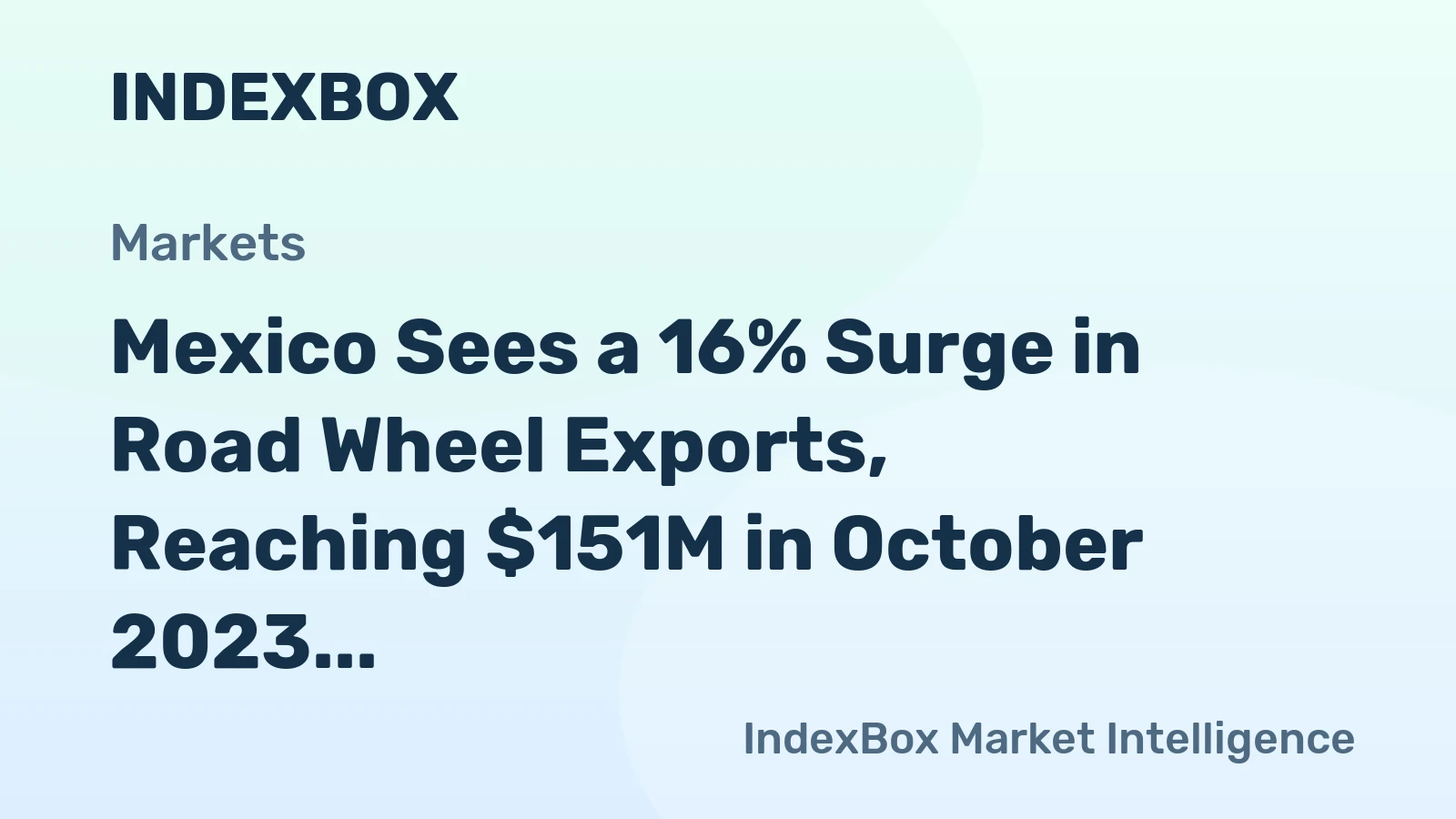 Mexico Sees a 16% Surge in Road Wheel Exports, Reaching $151M in October 2023