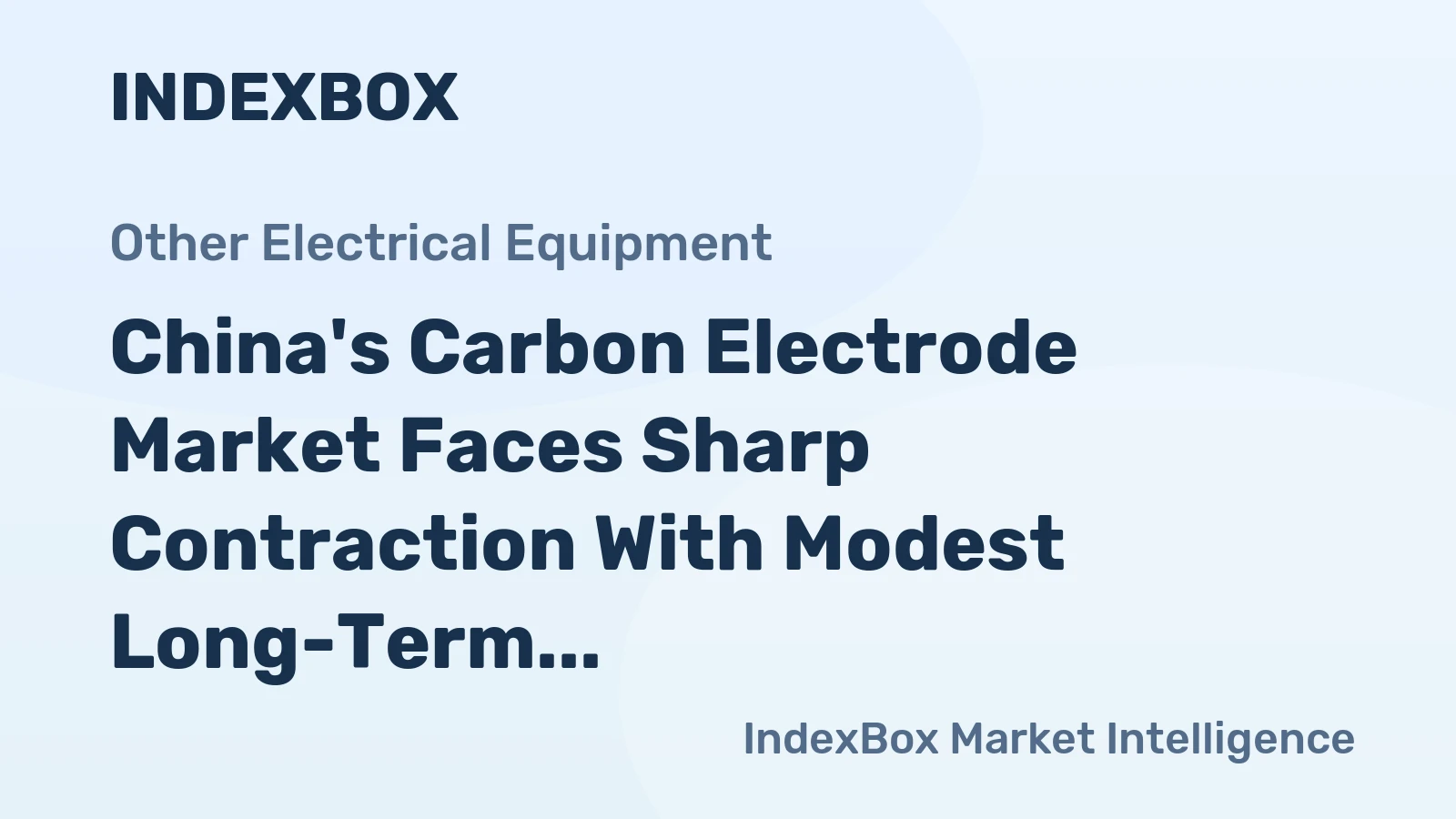 China's Carbon Electrode Market Faces Sharp Contraction With Modest Long-Term Growth in Volume and Value