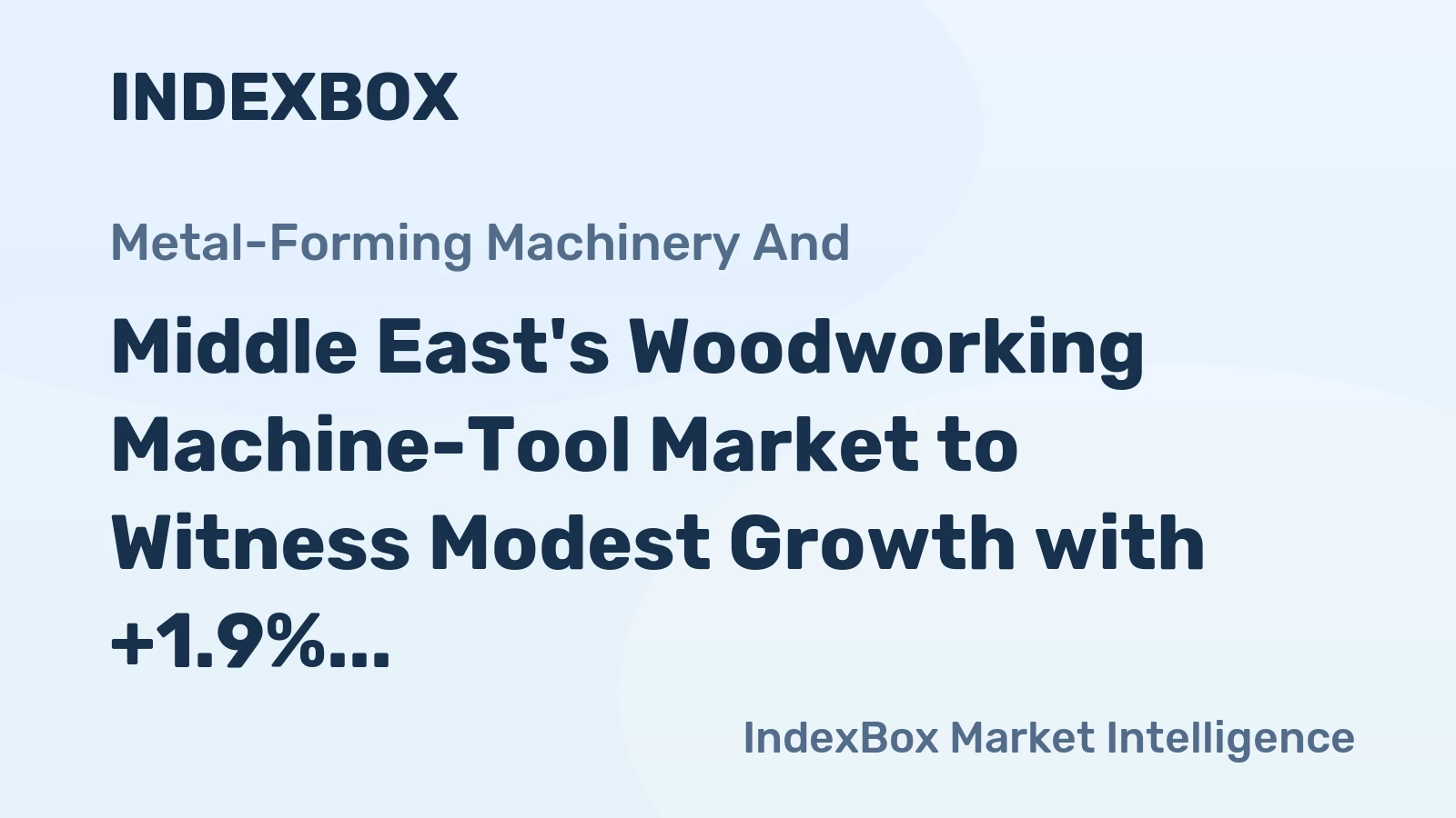 Middle East's Woodworking Machine-Tool Market to Witness Modest Growth with +1.9% CAGR