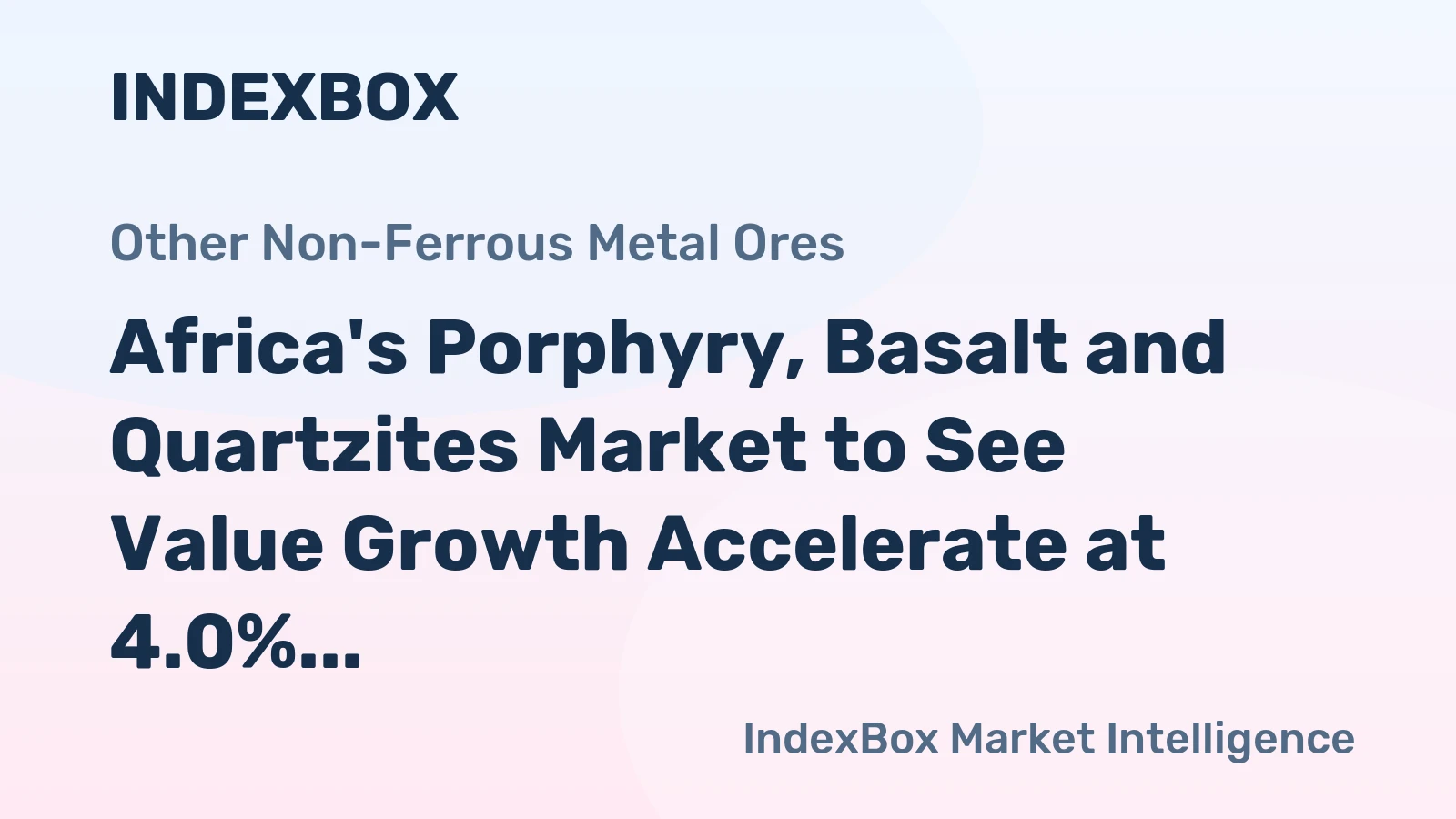 Africa's Porphyry, Basalt and Quartzites Market to See Value Growth Accelerate at 4.0% CAGR